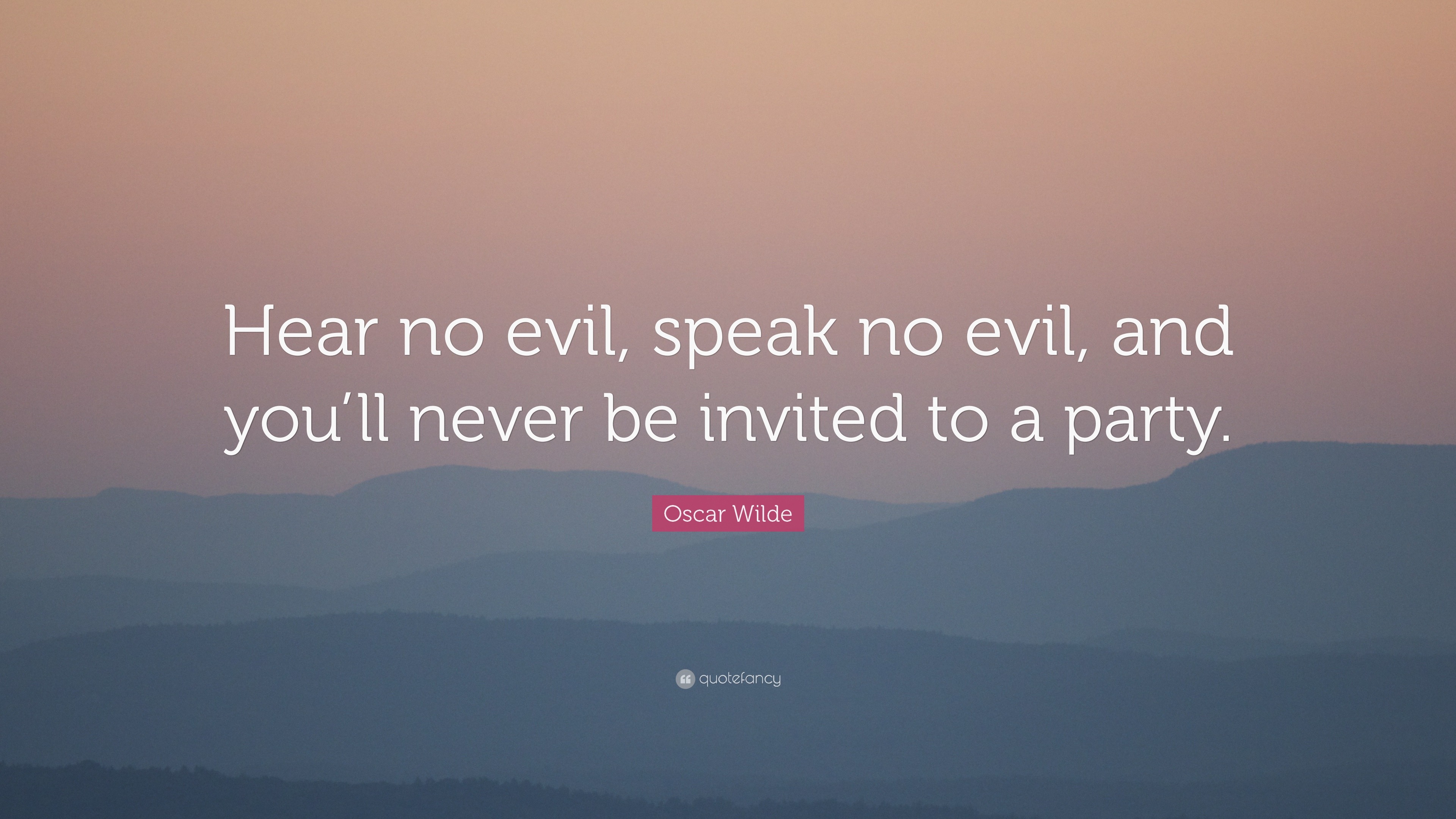 Oscar Wilde Quote: “Hear no evil, speak no evil, and you’ll never be ...