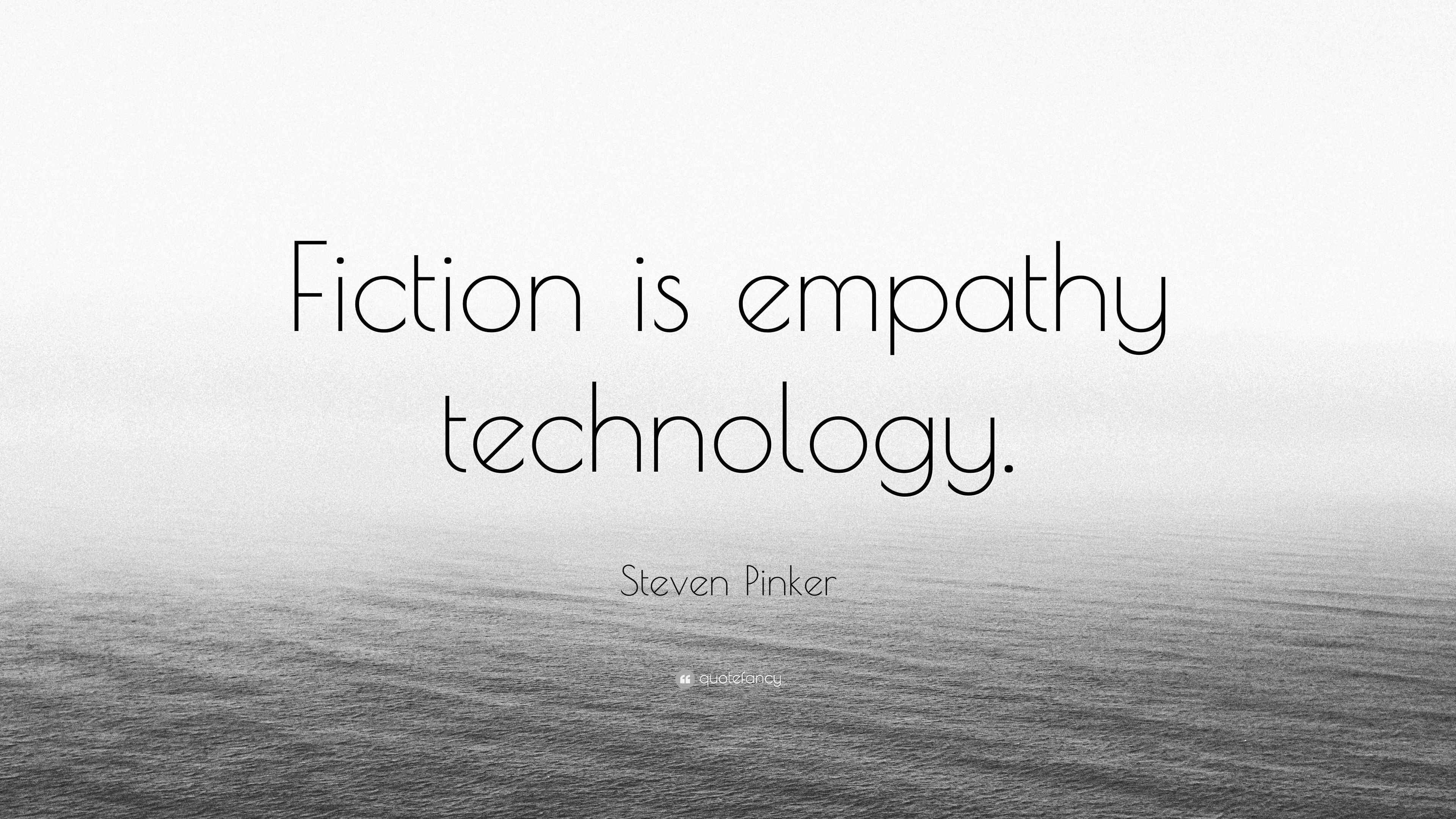 Steven Pinker Quote: “Fiction is empathy technology.”