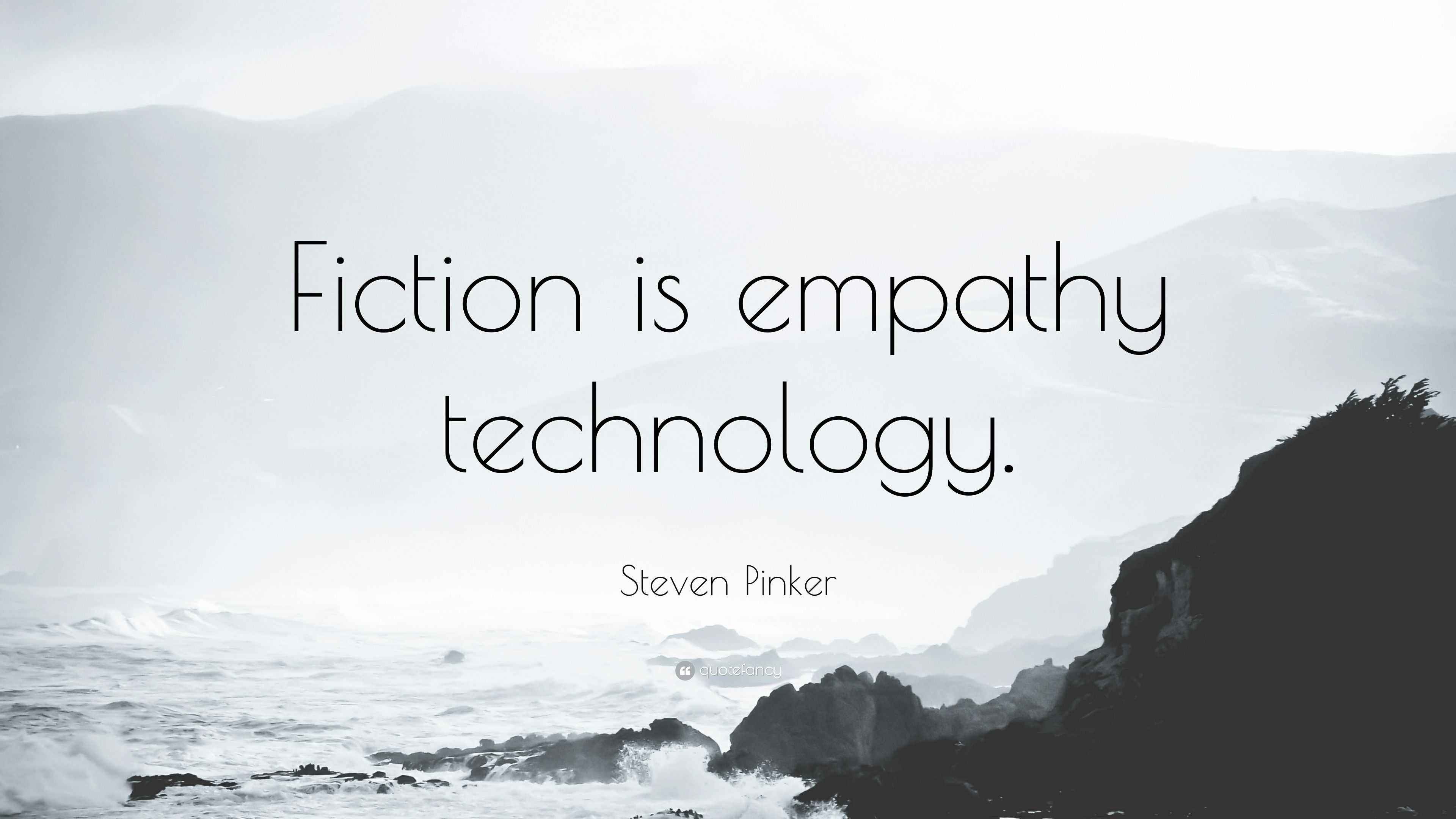 Steven Pinker Quote: “Fiction is empathy technology.”