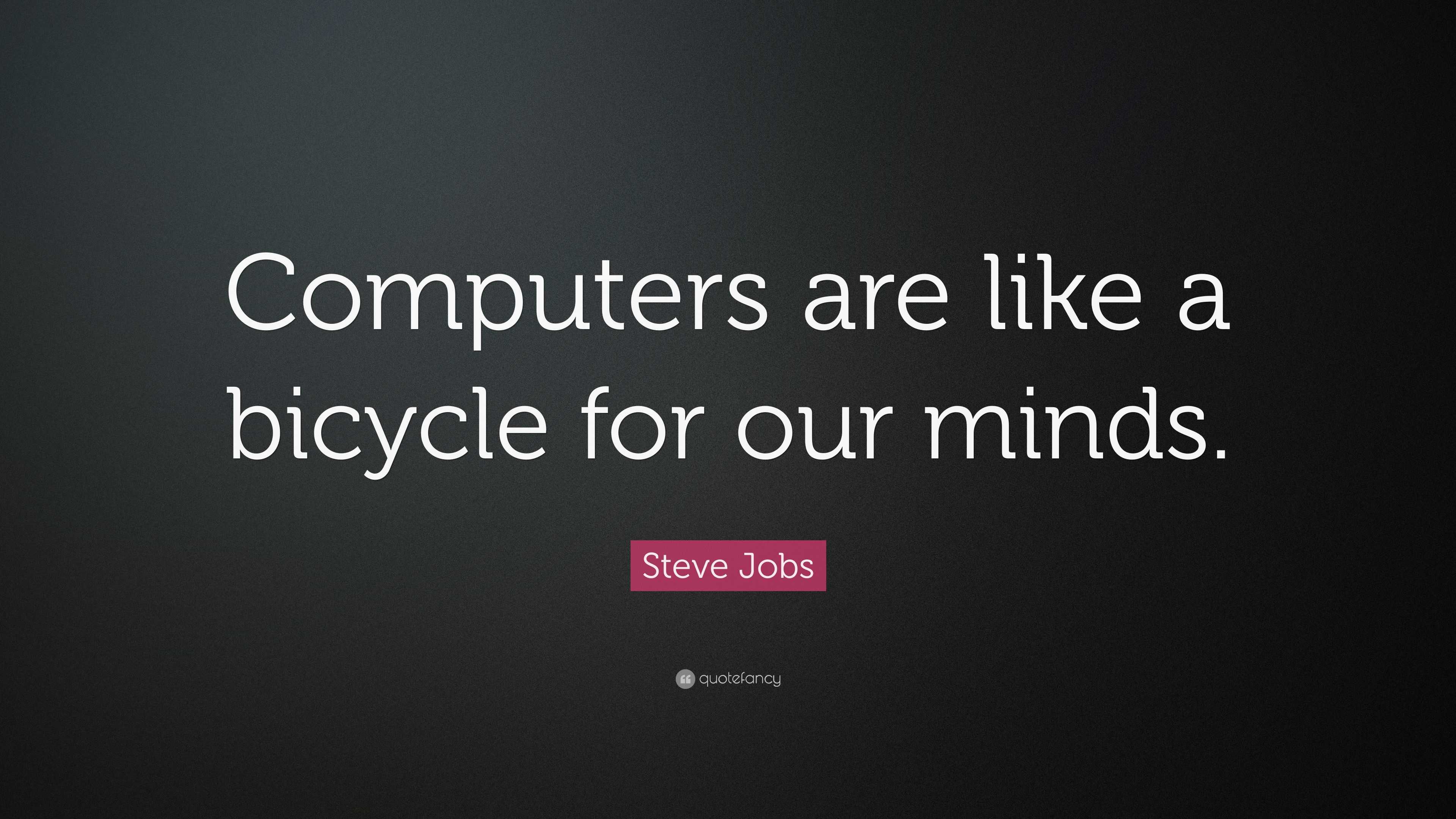 Steve Jobs Quote: “Computers are like a bicycle for our minds.”