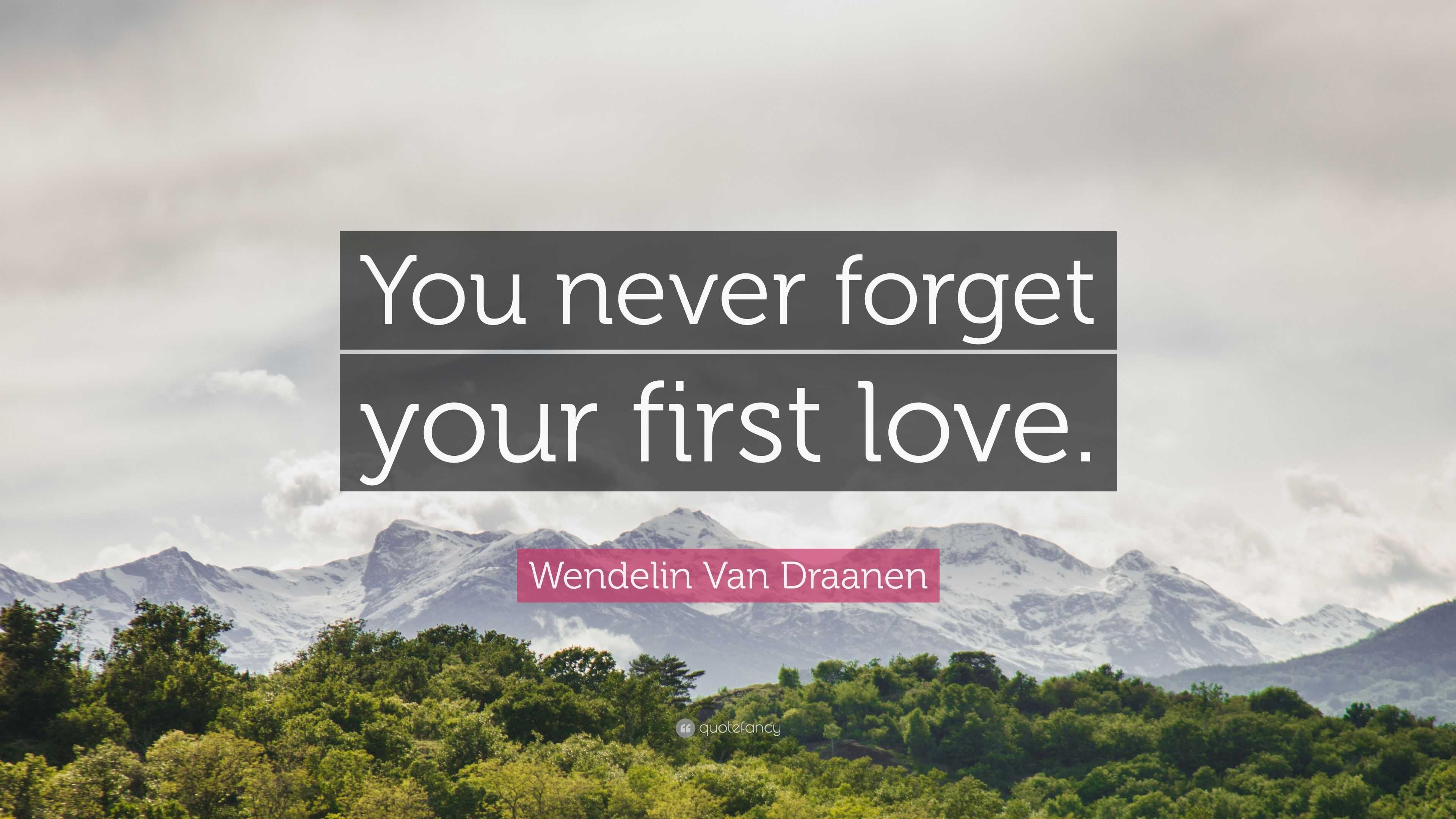 Wendelin Van Draanen Quote: “You never forget your first love.”