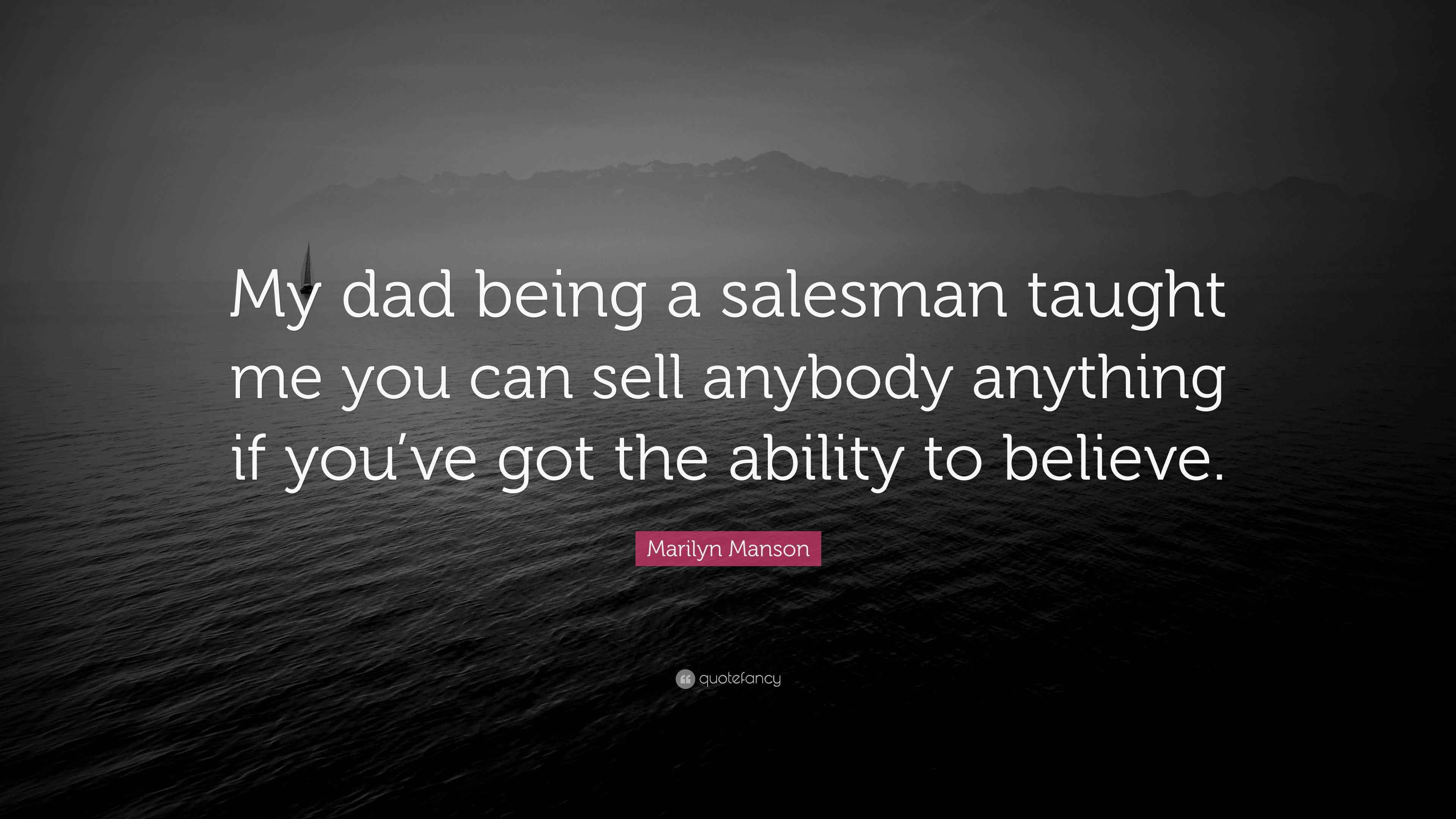 Marilyn Manson Quote: “My dad being a salesman taught me you can sell ...
