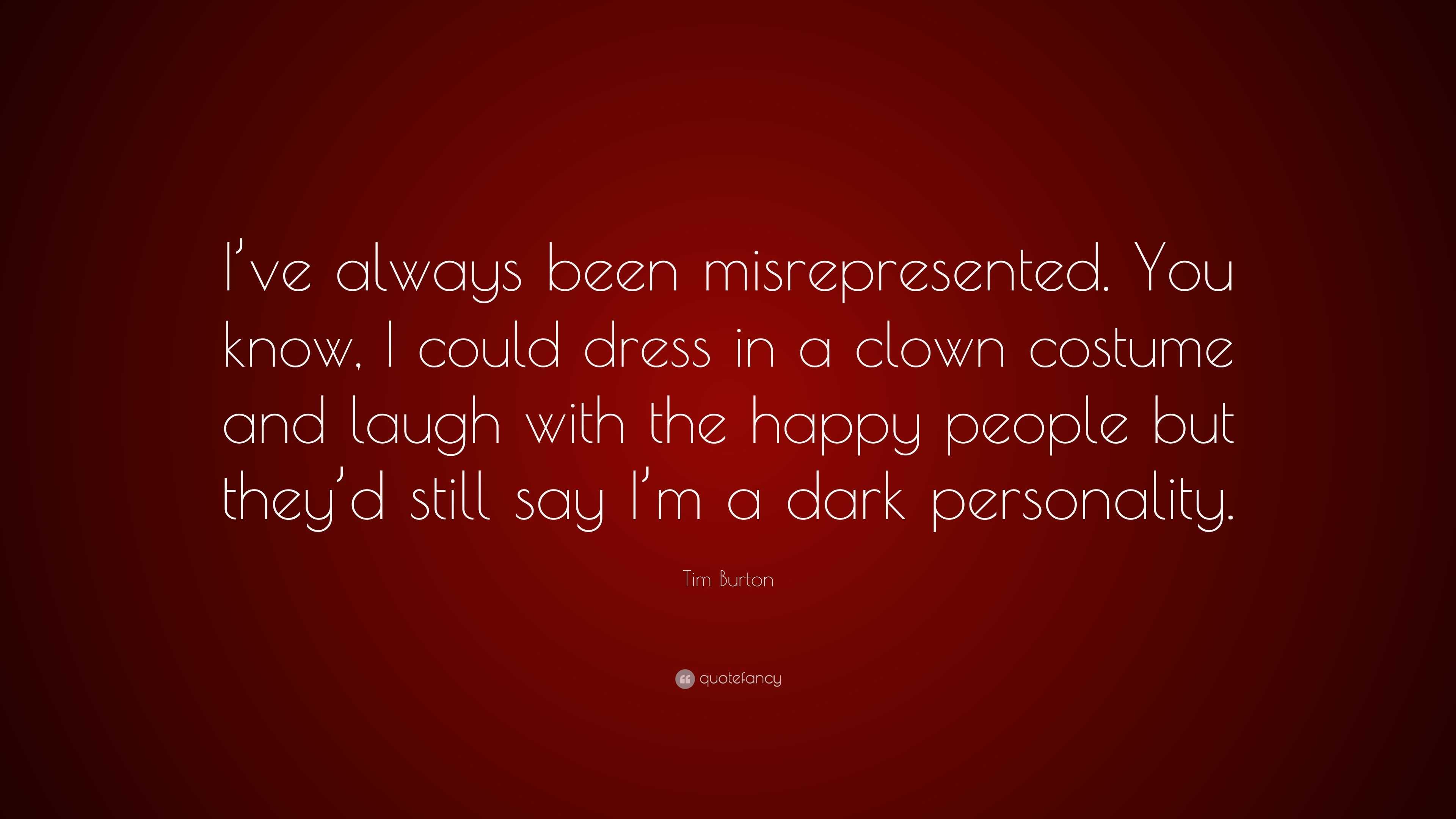 Tim Burton Quote: “I’ve always been misrepresented. You know, I could ...