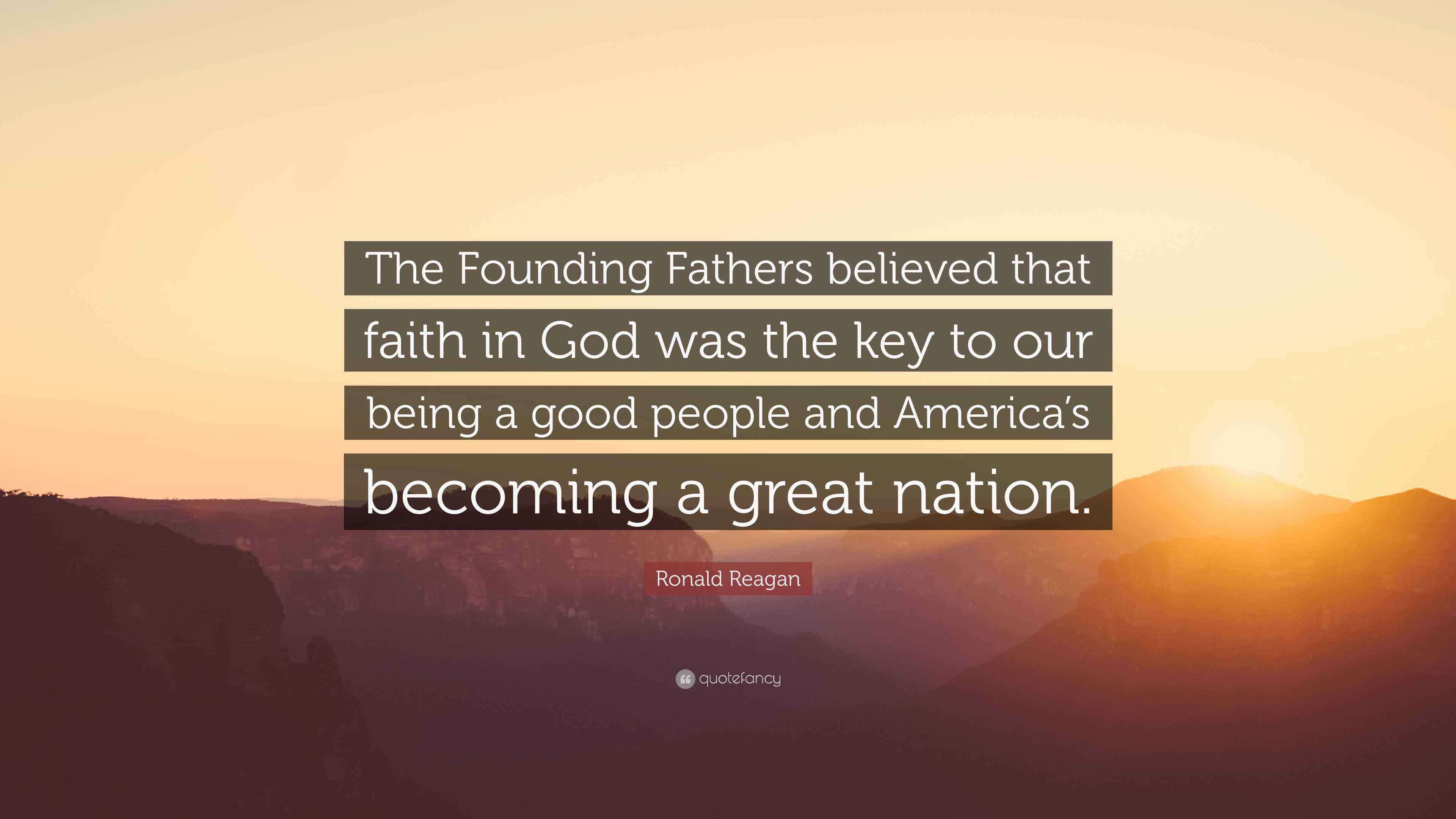 Ronald Reagan Quote: “The Founding Fathers believed that faith in God ...