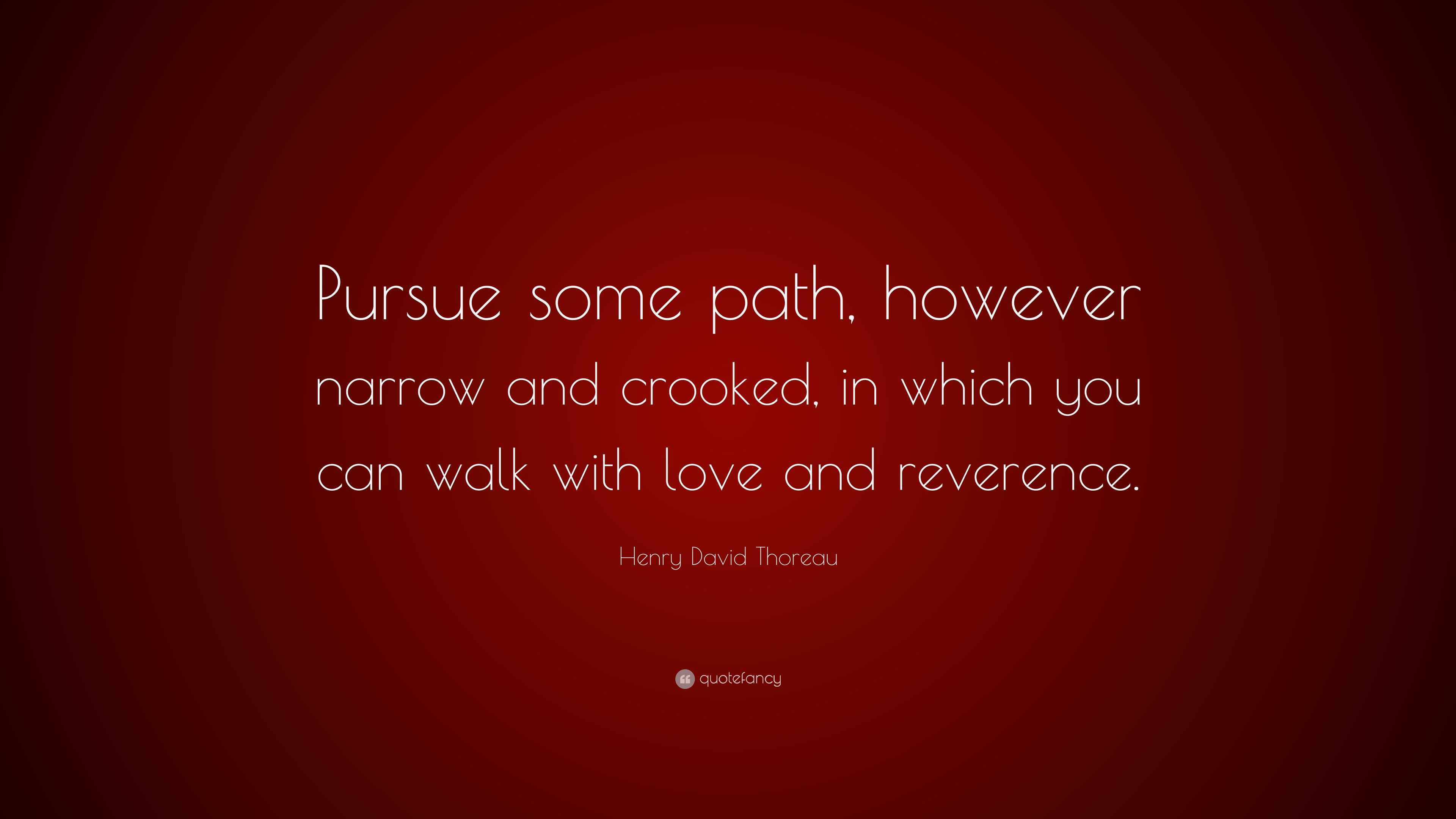 Henry David Thoreau Quote: “Pursue some path, however narrow and ...