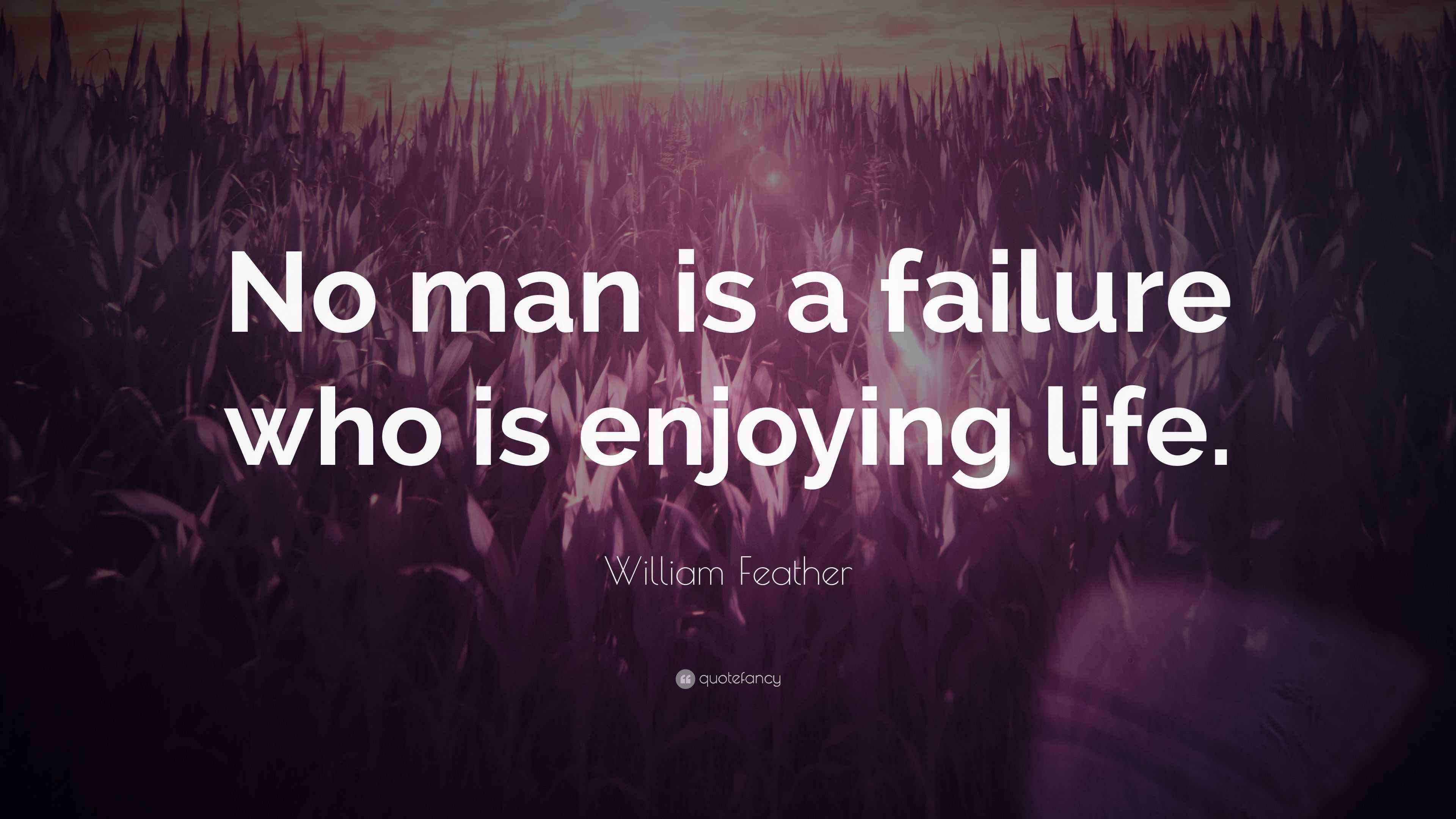 William Feather Quote: “No man is a failure who is enjoying life.”