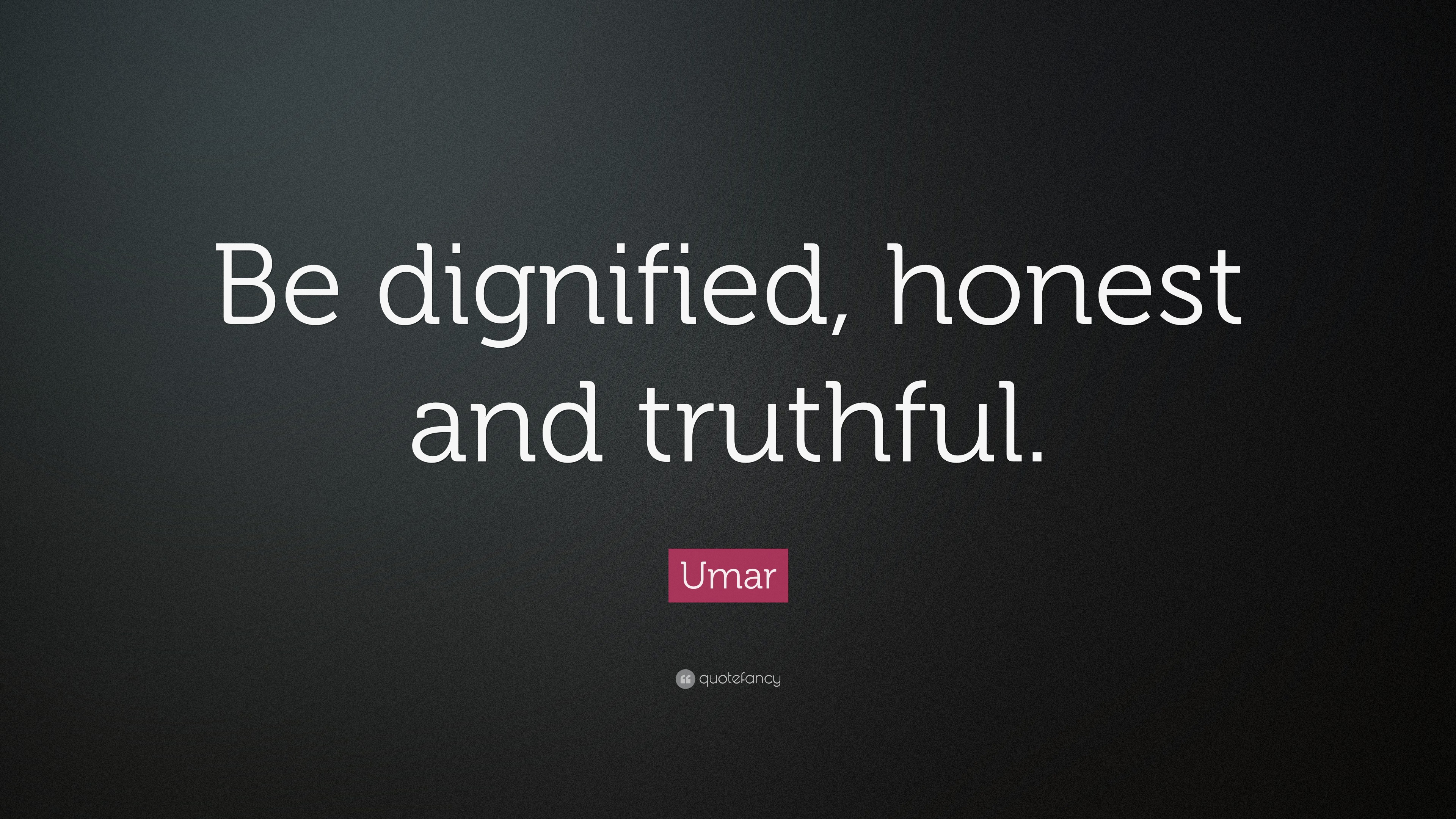 Umar Quote: “Be dignified, honest and truthful.”