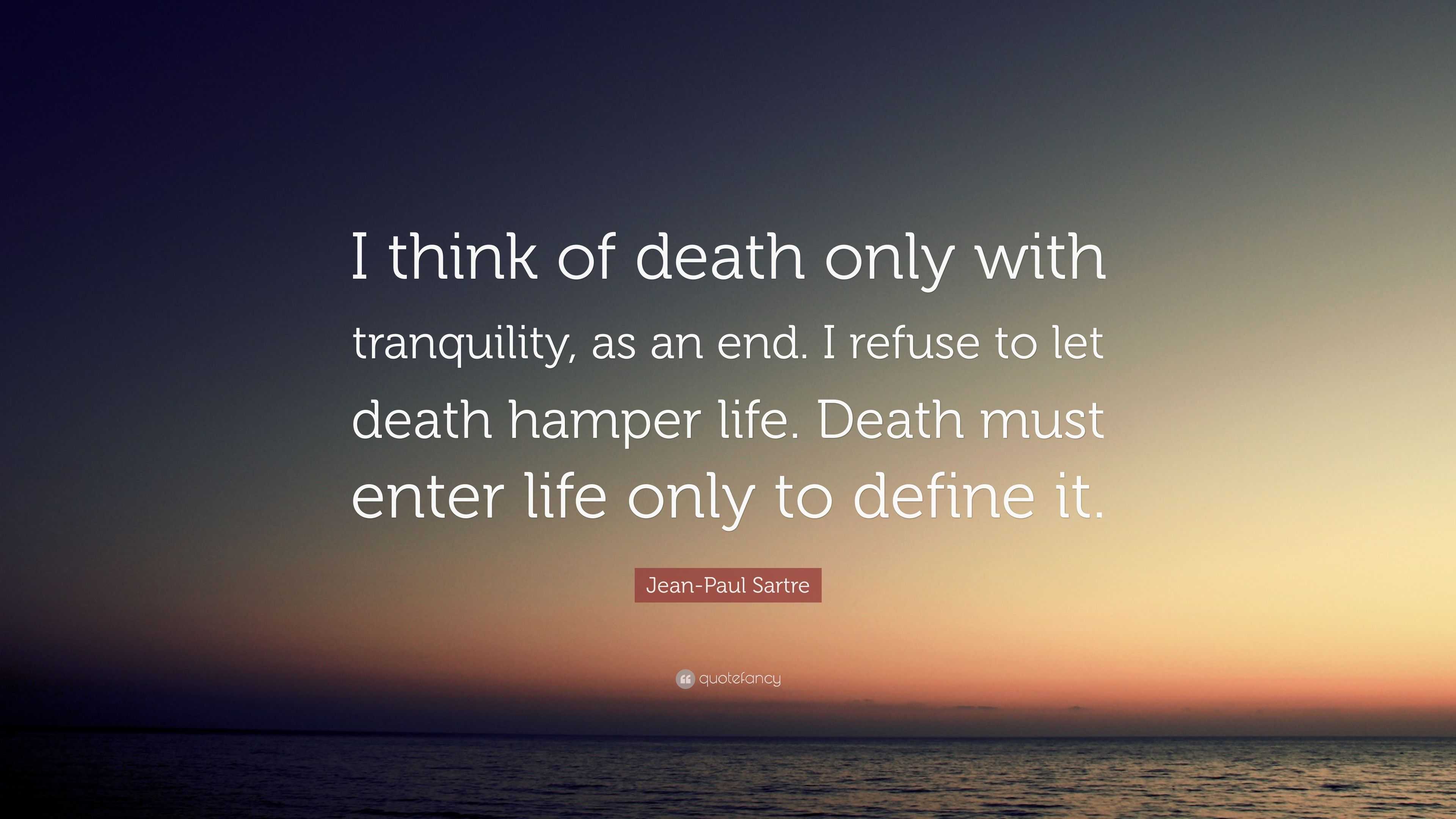 Jean-Paul Sartre Quote: “I think of death only with tranquility, as an ...
