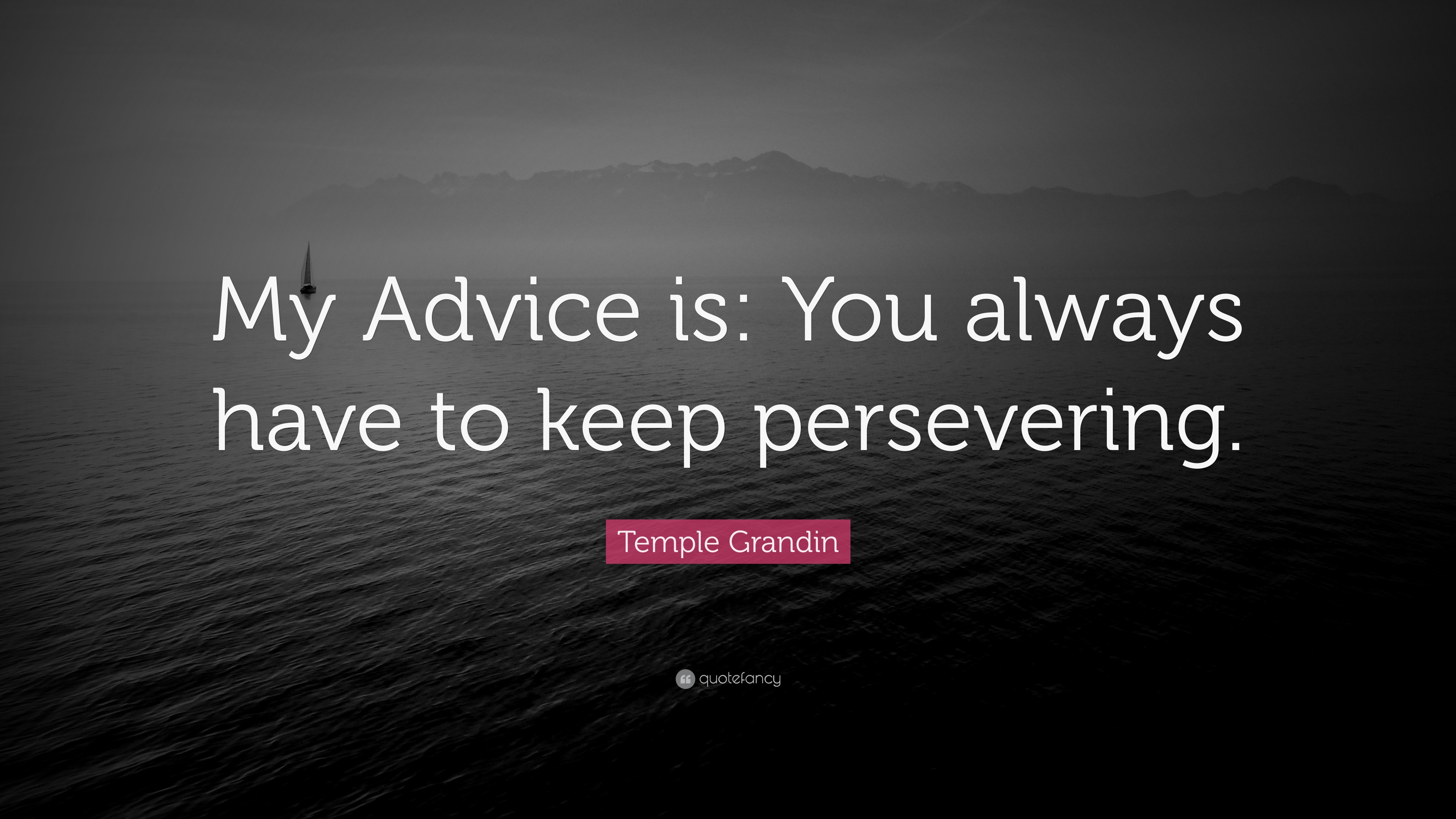 Temple Grandin Quote: “My Advice is: You always have to keep persevering.”