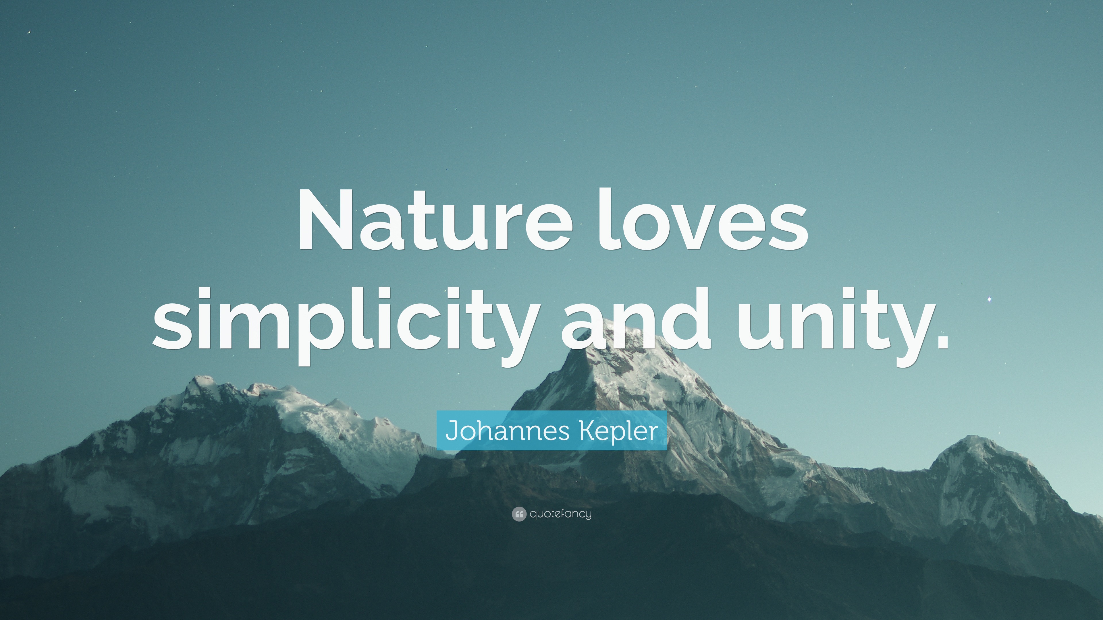 Johannes Kepler Quote: “Nature loves simplicity and unity.”