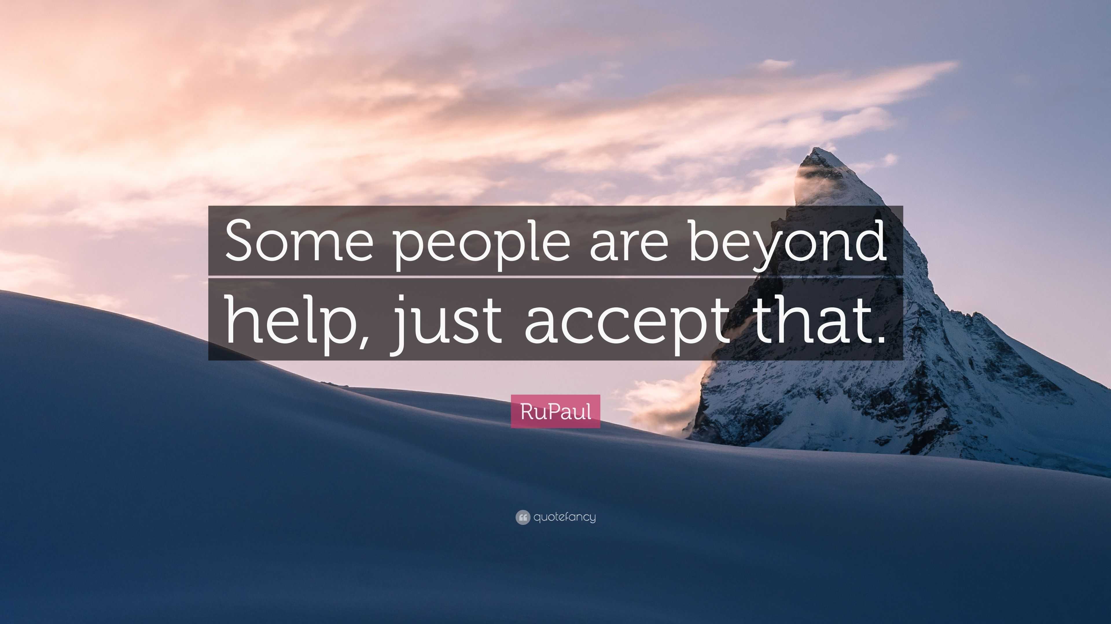 RuPaul Quote: “Some people are beyond help, just accept that.”