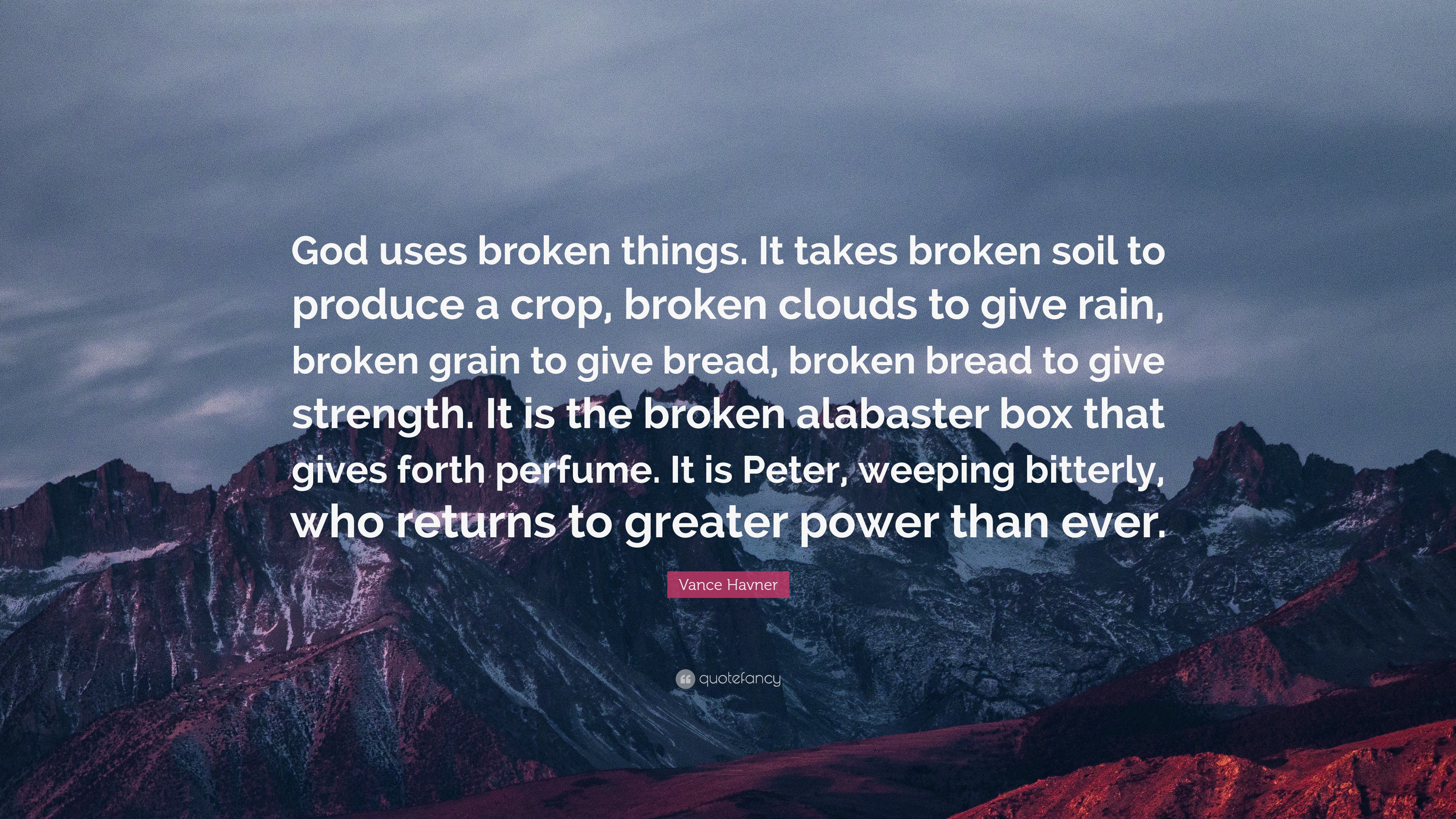Vance Havner Quote: “God uses broken things. It takes broken soil to ...