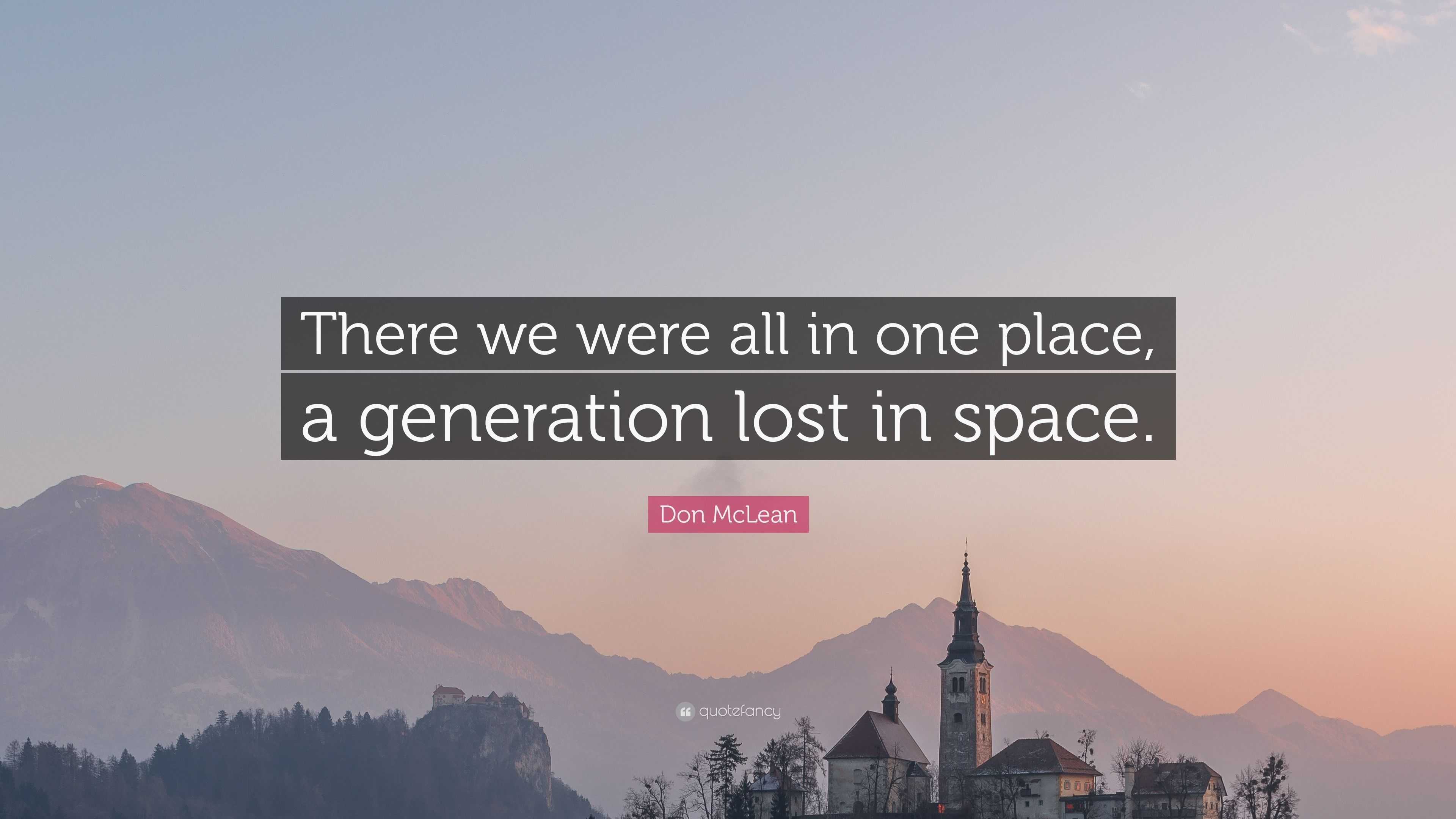 Don McLean Quote: “There we were all in one place, a generation lost in ...