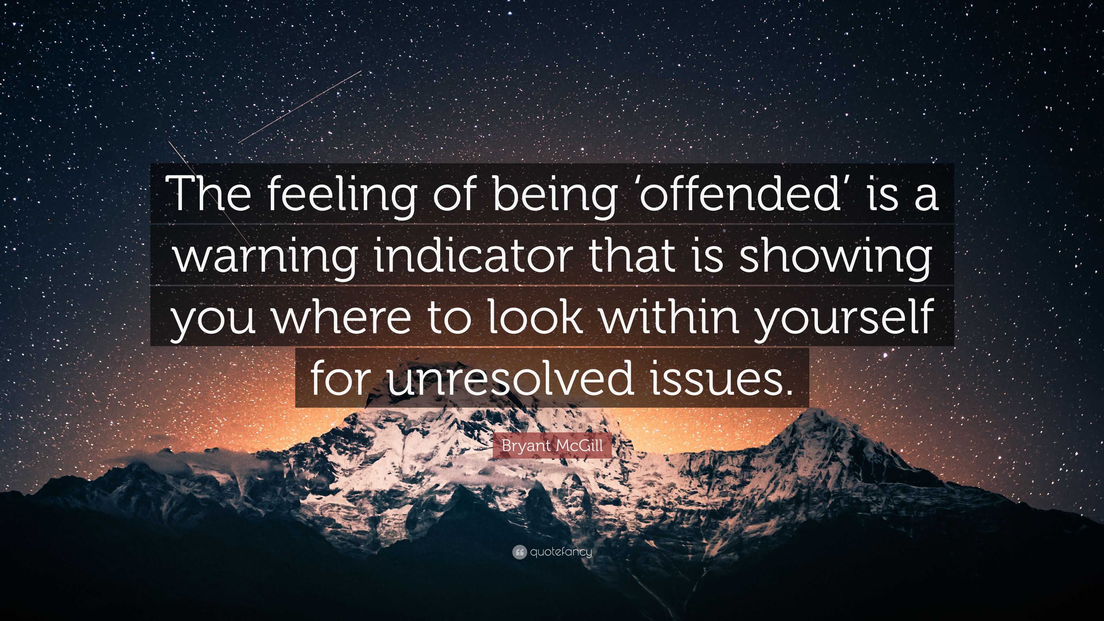 Bryant McGill Quote: “The feeling of being ‘offended’ is a warning ...