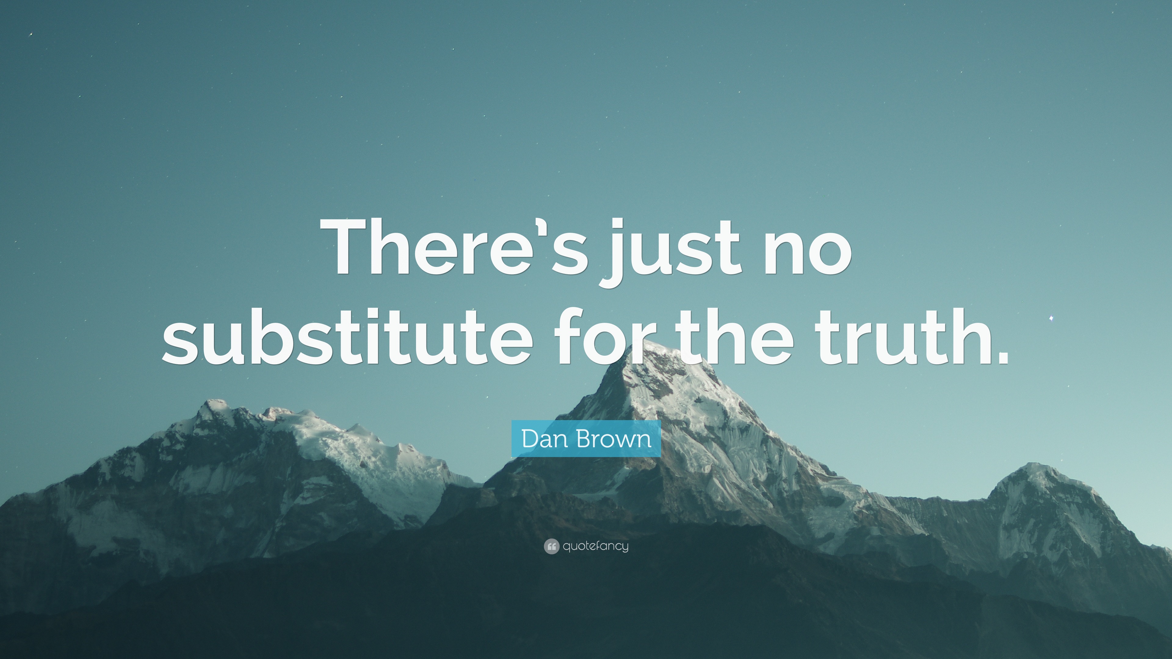 Dan Brown Quote: “There’s just no substitute for the truth.”