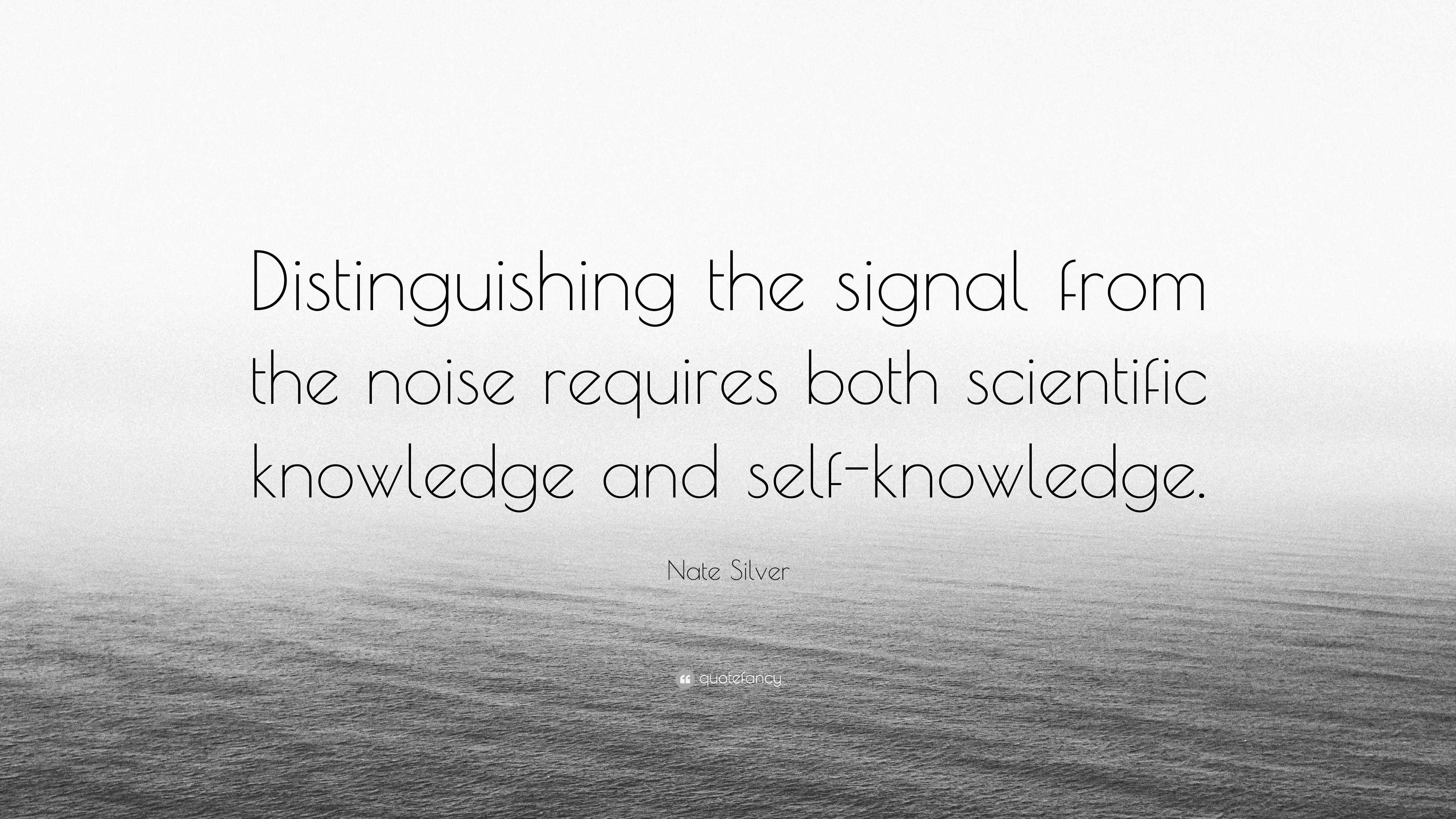 Nate Silver Quote: “Distinguishing the signal from the noise requires ...