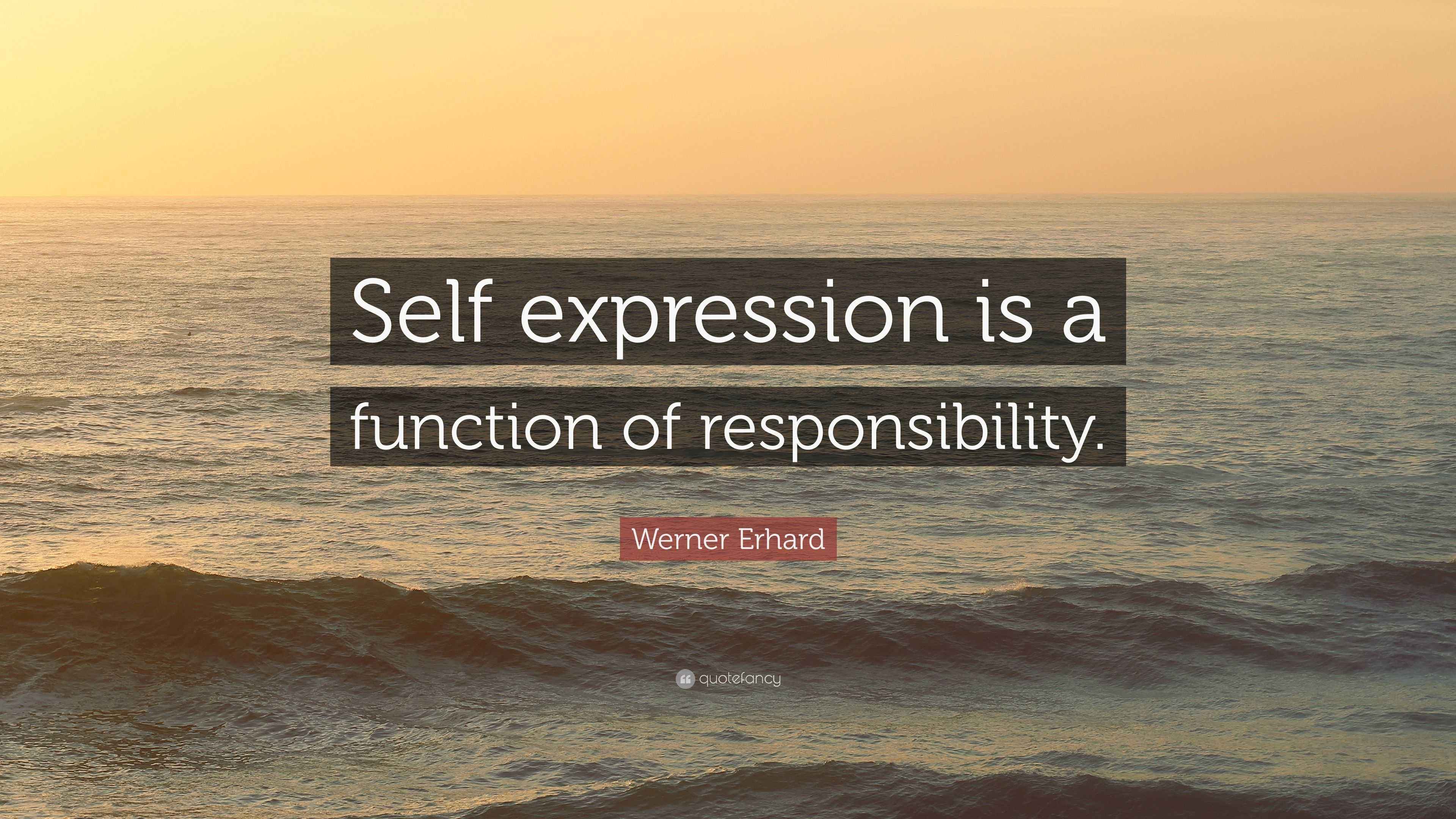 Werner Erhard Quote: “Self expression is a function of responsibility.”