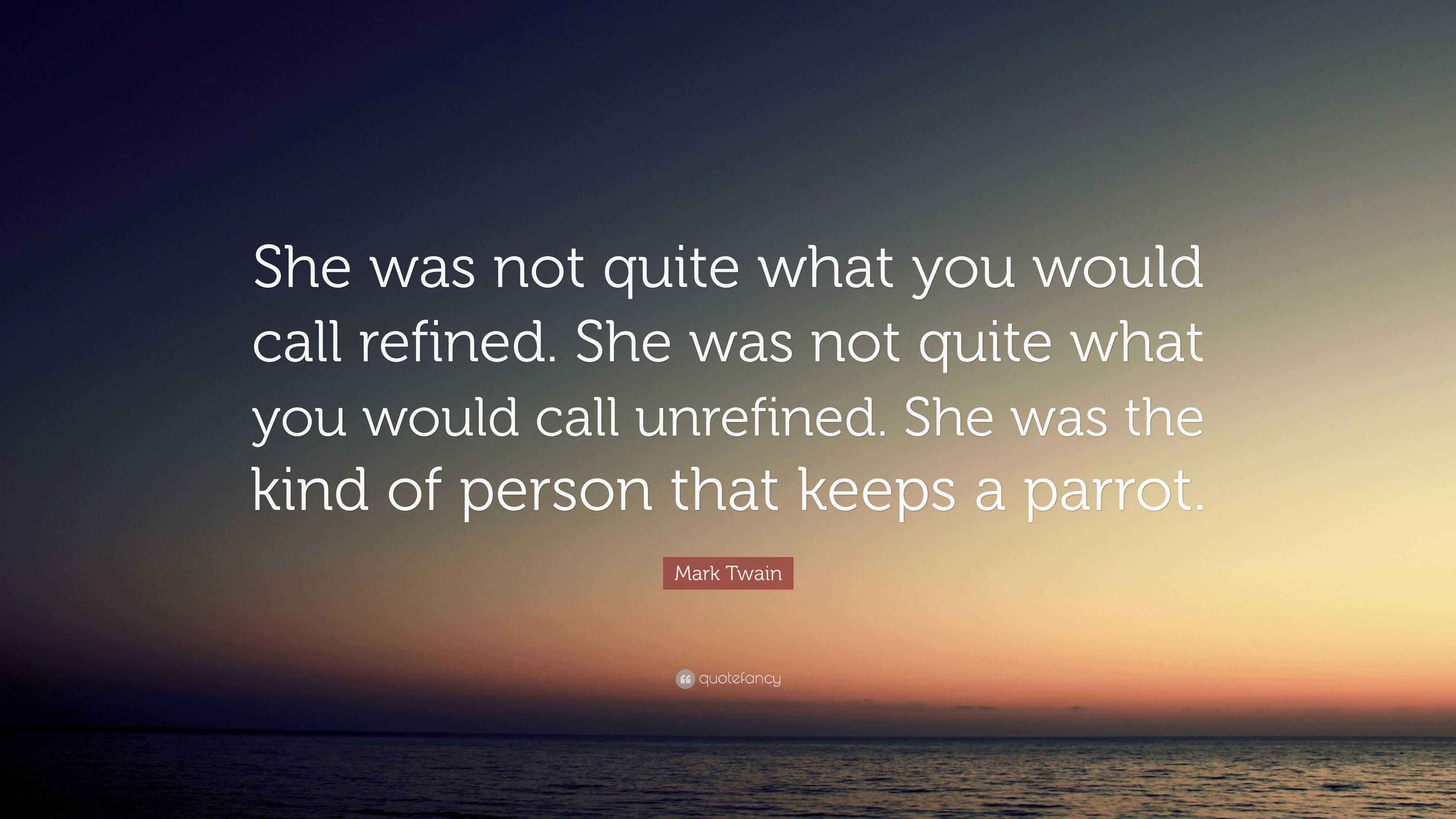 Mark Twain Quote: “She was not quite what you would call refined. She ...