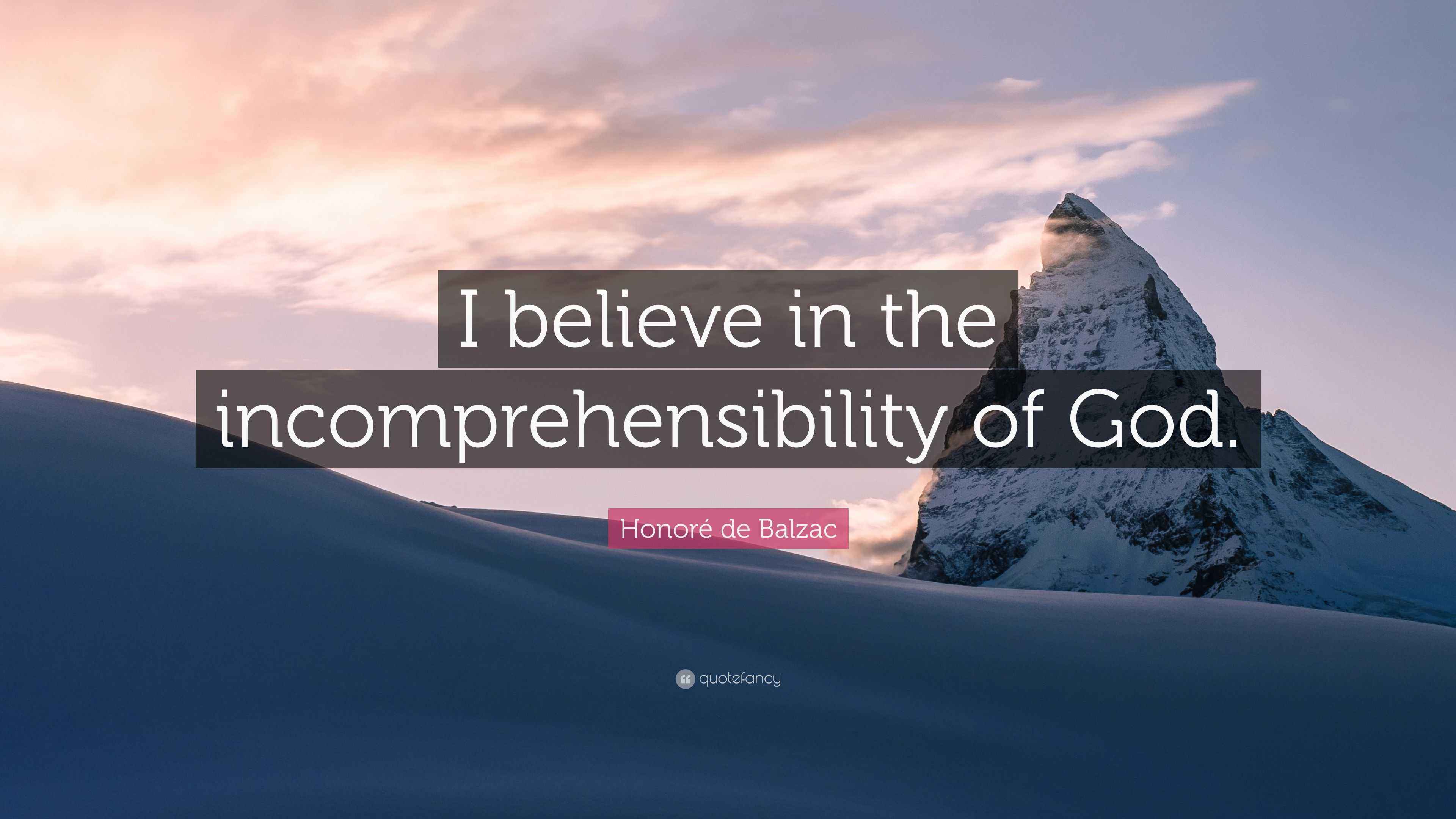 Honoré de Balzac Quote: “I believe in the incomprehensibility of God.”