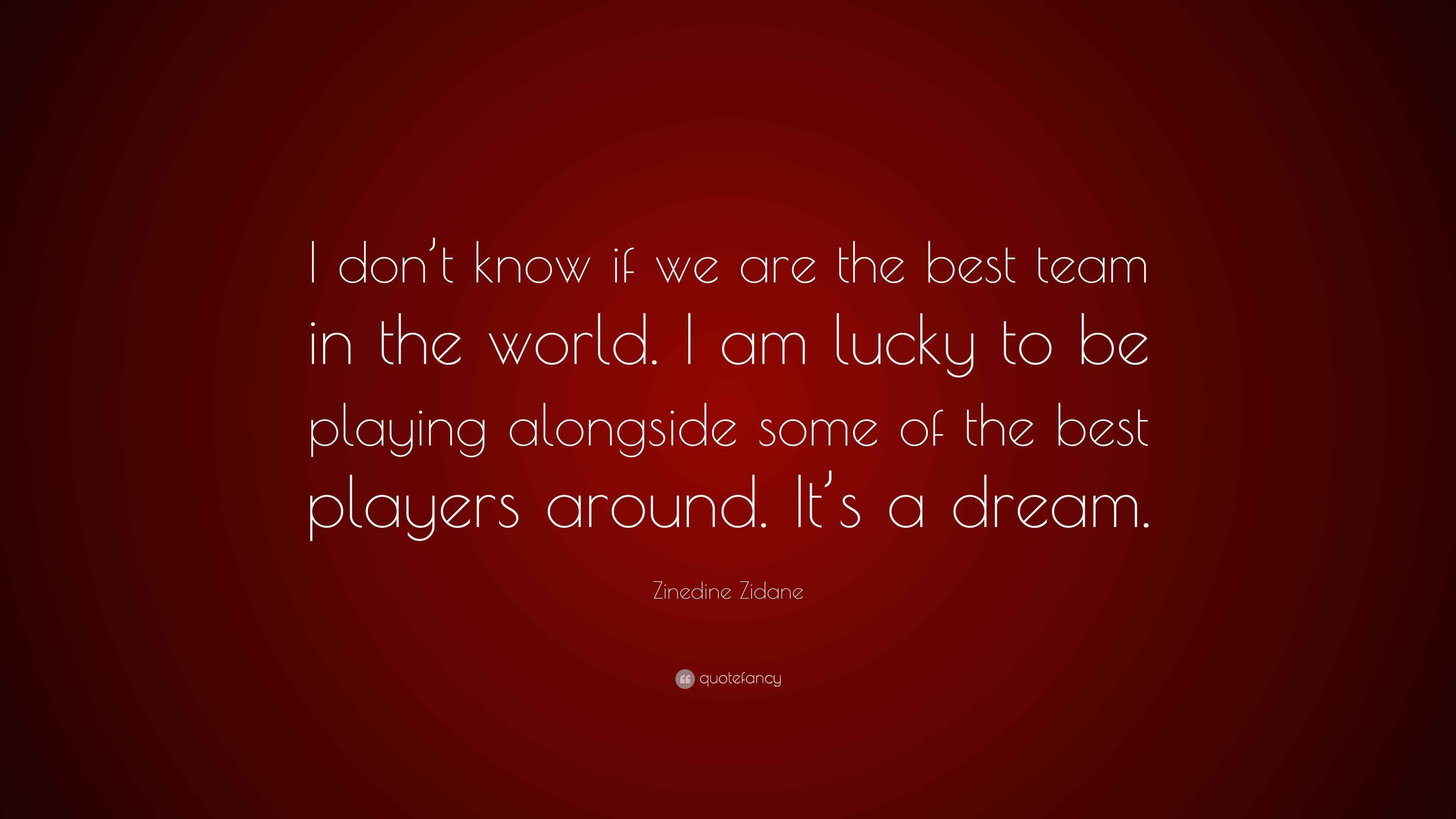 Zinedine Zidane Quote: “I don’t know if we are the best team in the ...