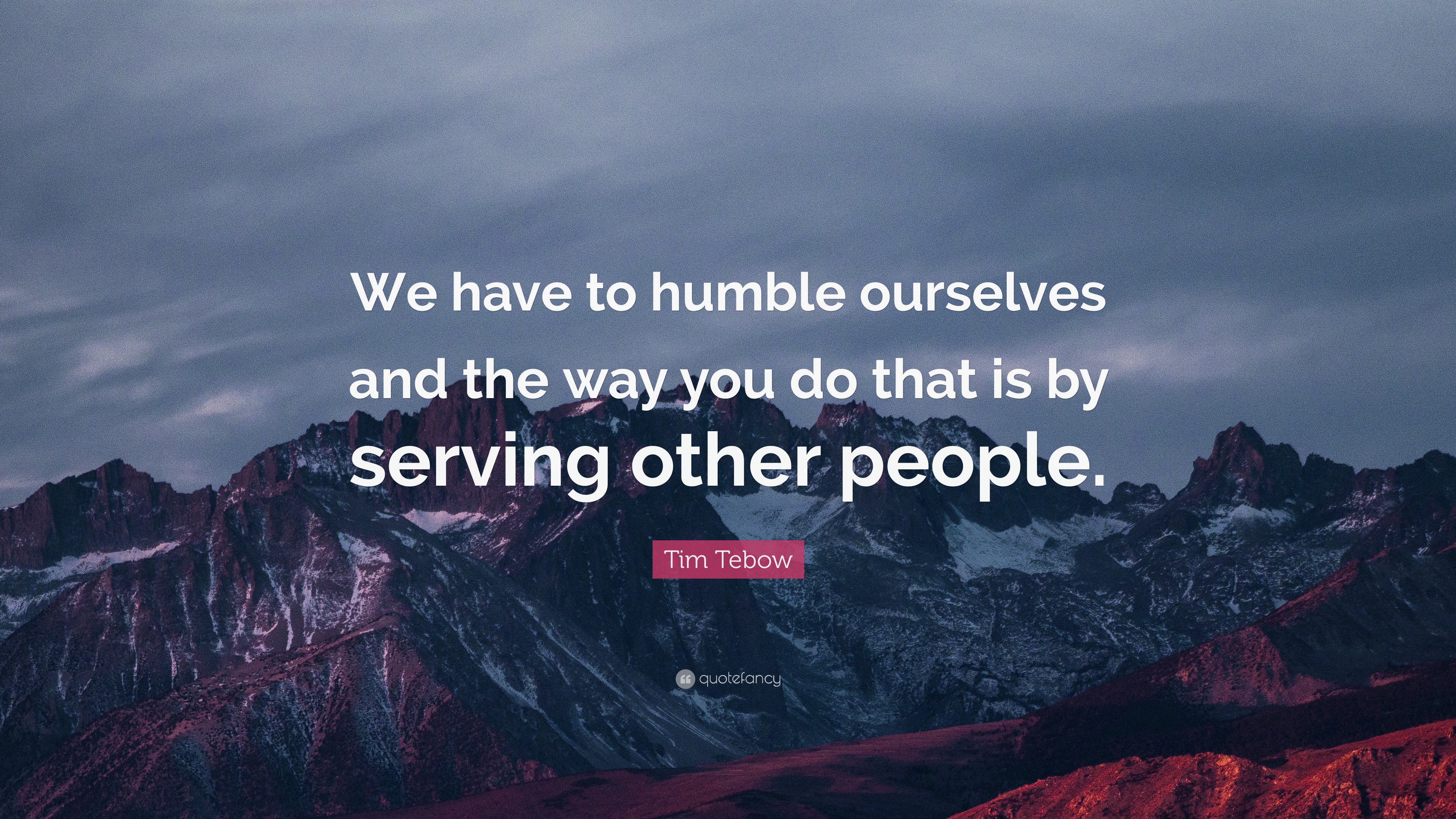 Tim Tebow Quote: “We have to humble ourselves and the way you do that ...