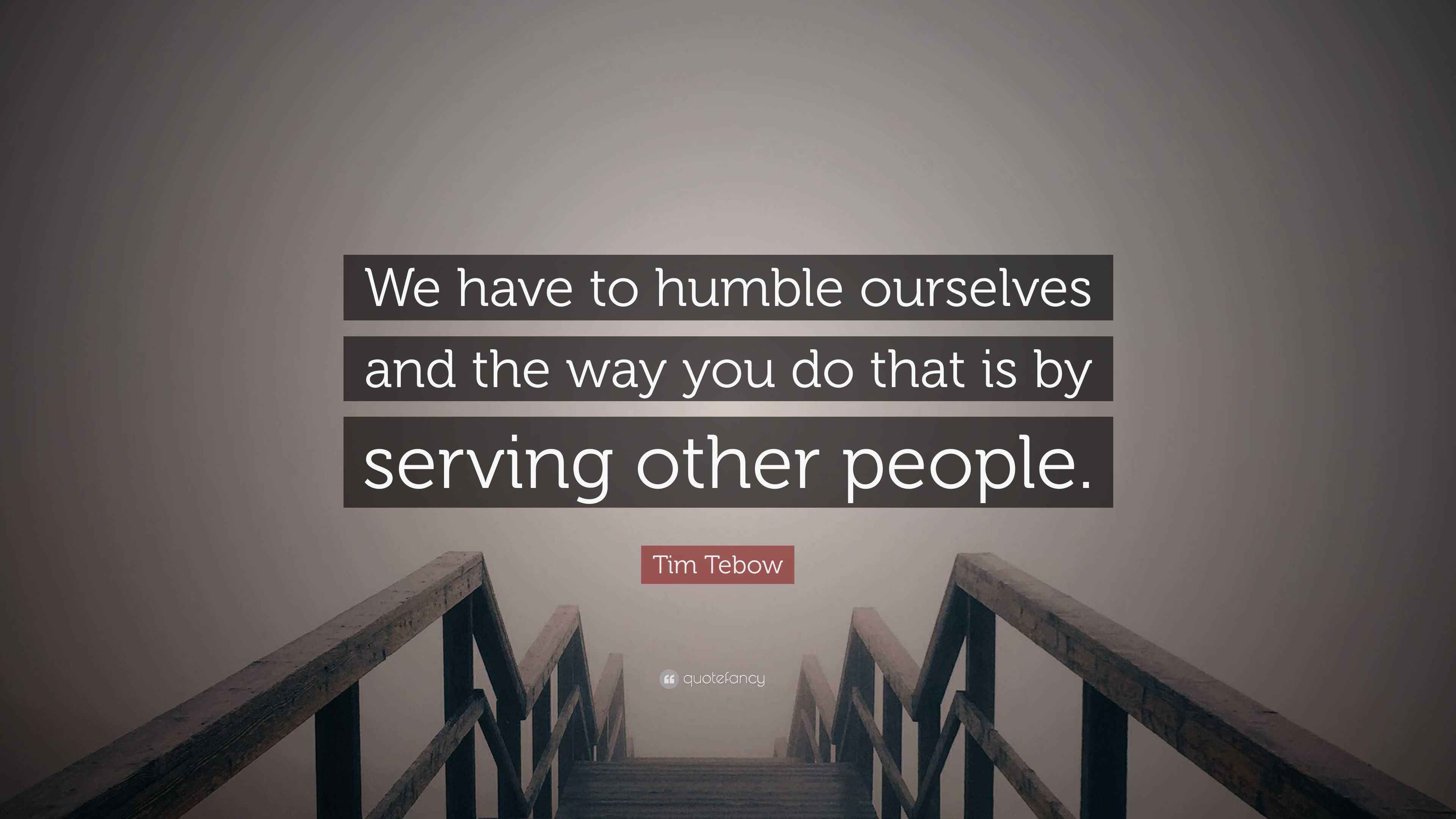 Tim Tebow Quote: “We have to humble ourselves and the way you do that ...