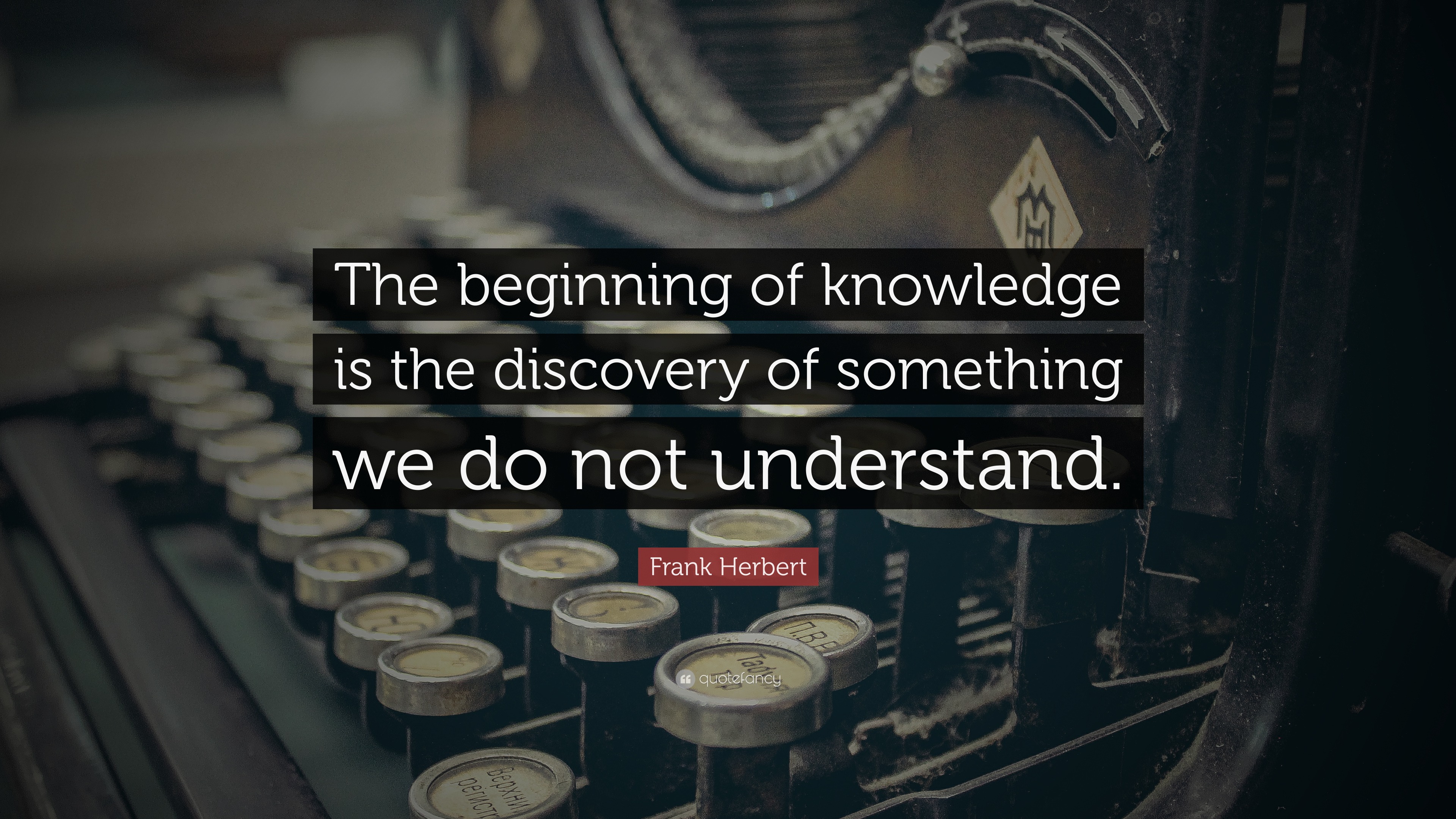 Frank Herbert Quote: “The beginning of knowledge is the discovery of ...