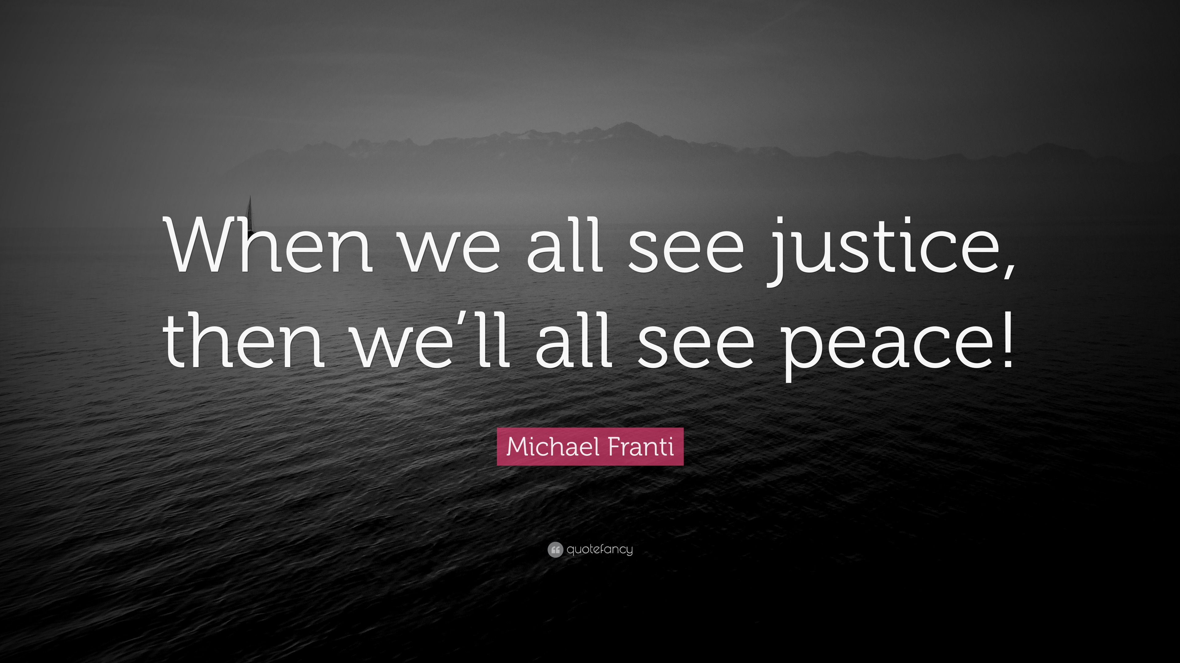 Michael Franti Quote: “When we all see justice, then we’ll all see peace!”