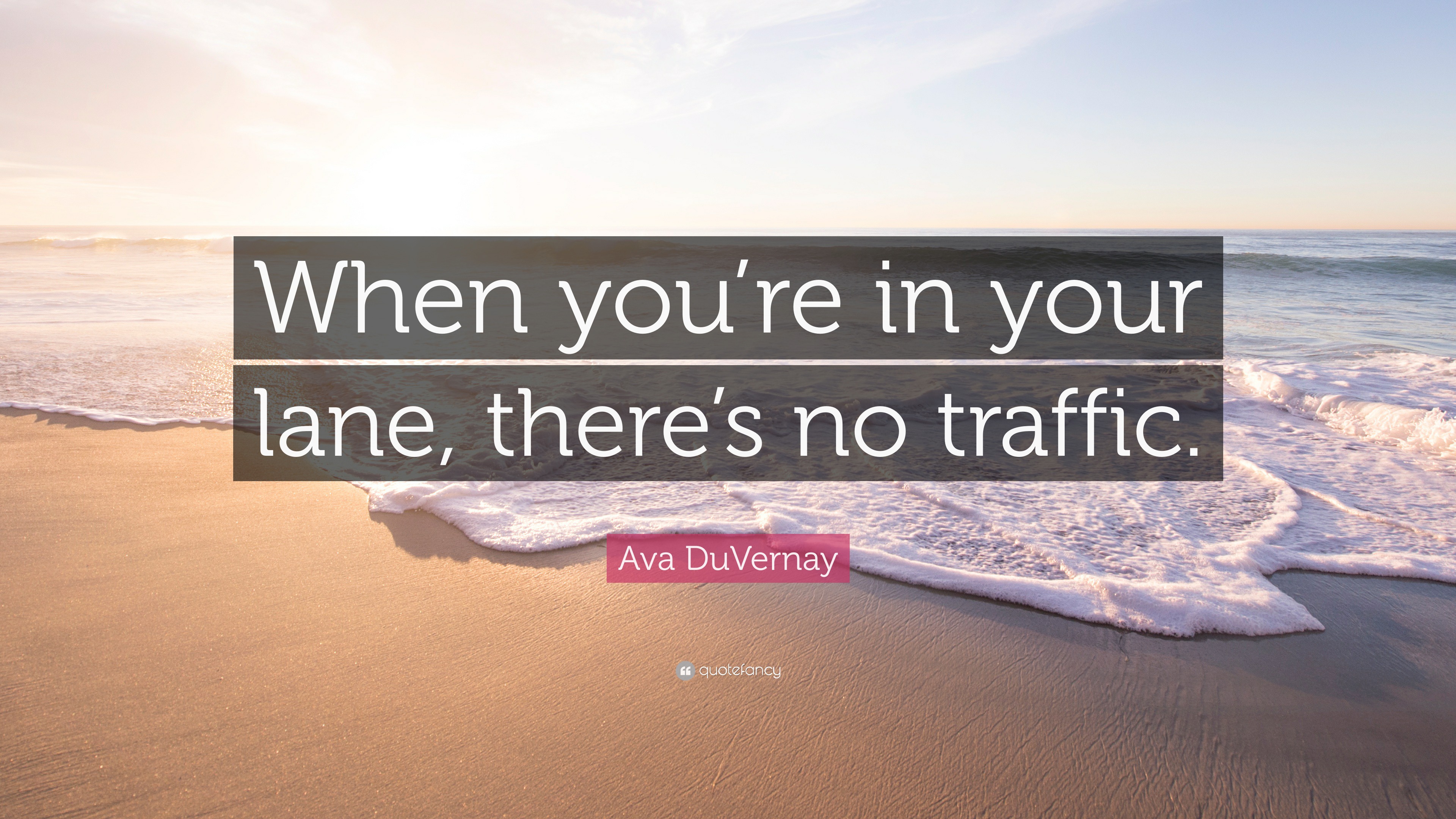 Ava DuVernay Quote: “When you’re in your lane, there’s no traffic.”
