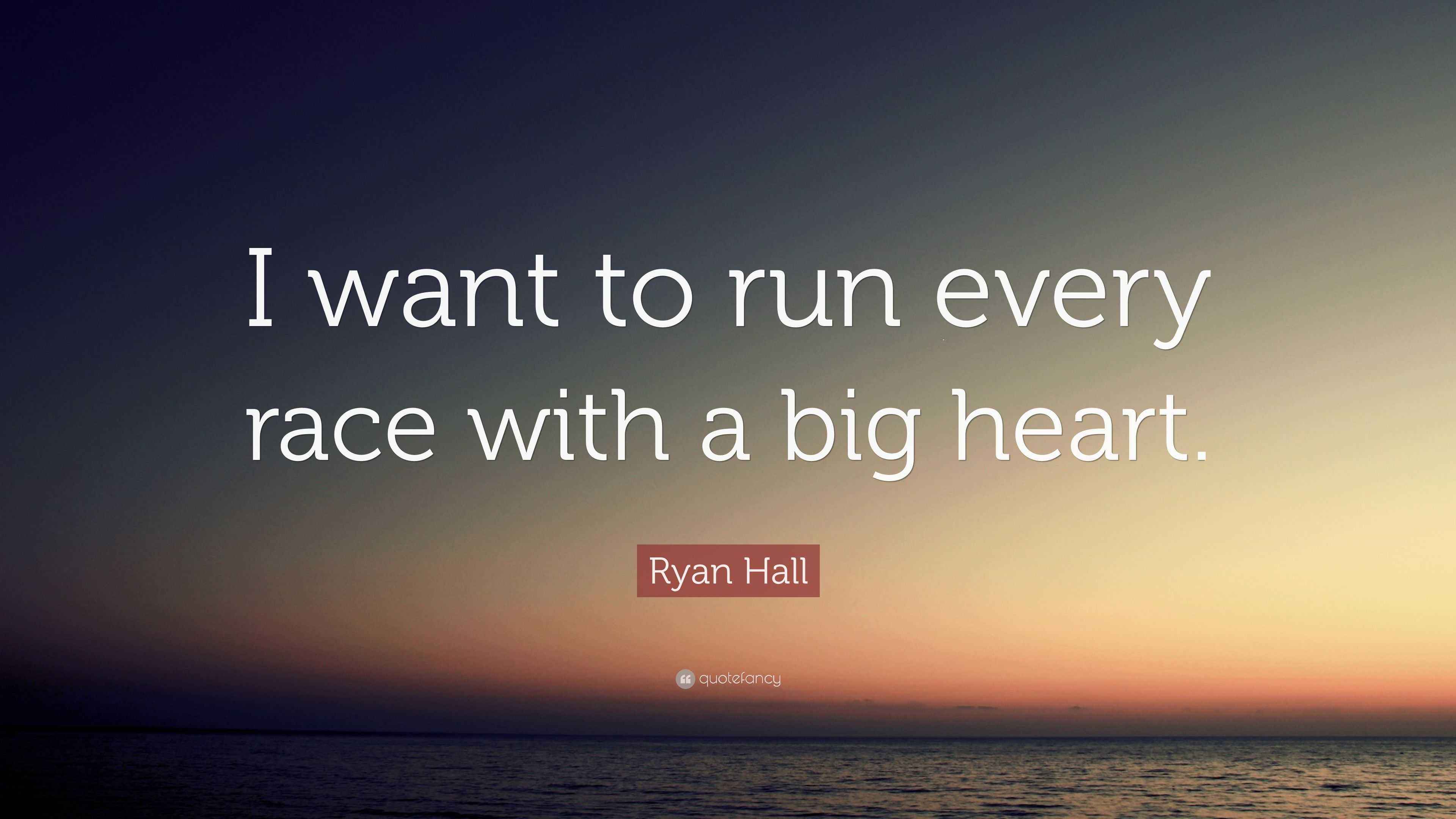 Ryan Hall Quote: “I want to run every race with a big heart.”