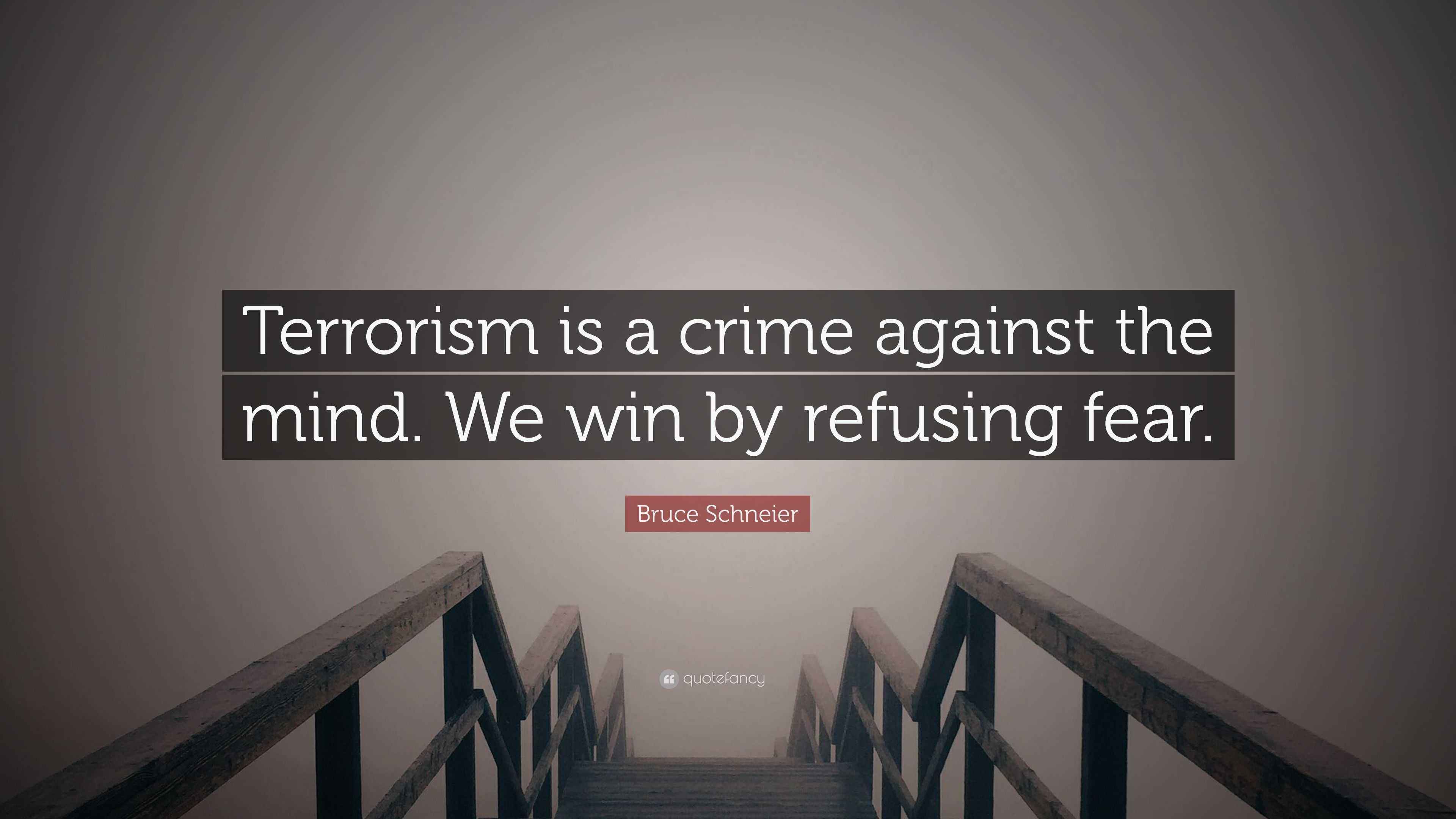 Bruce Schneier Quote: “Terrorism is a crime against the mind. We win by ...