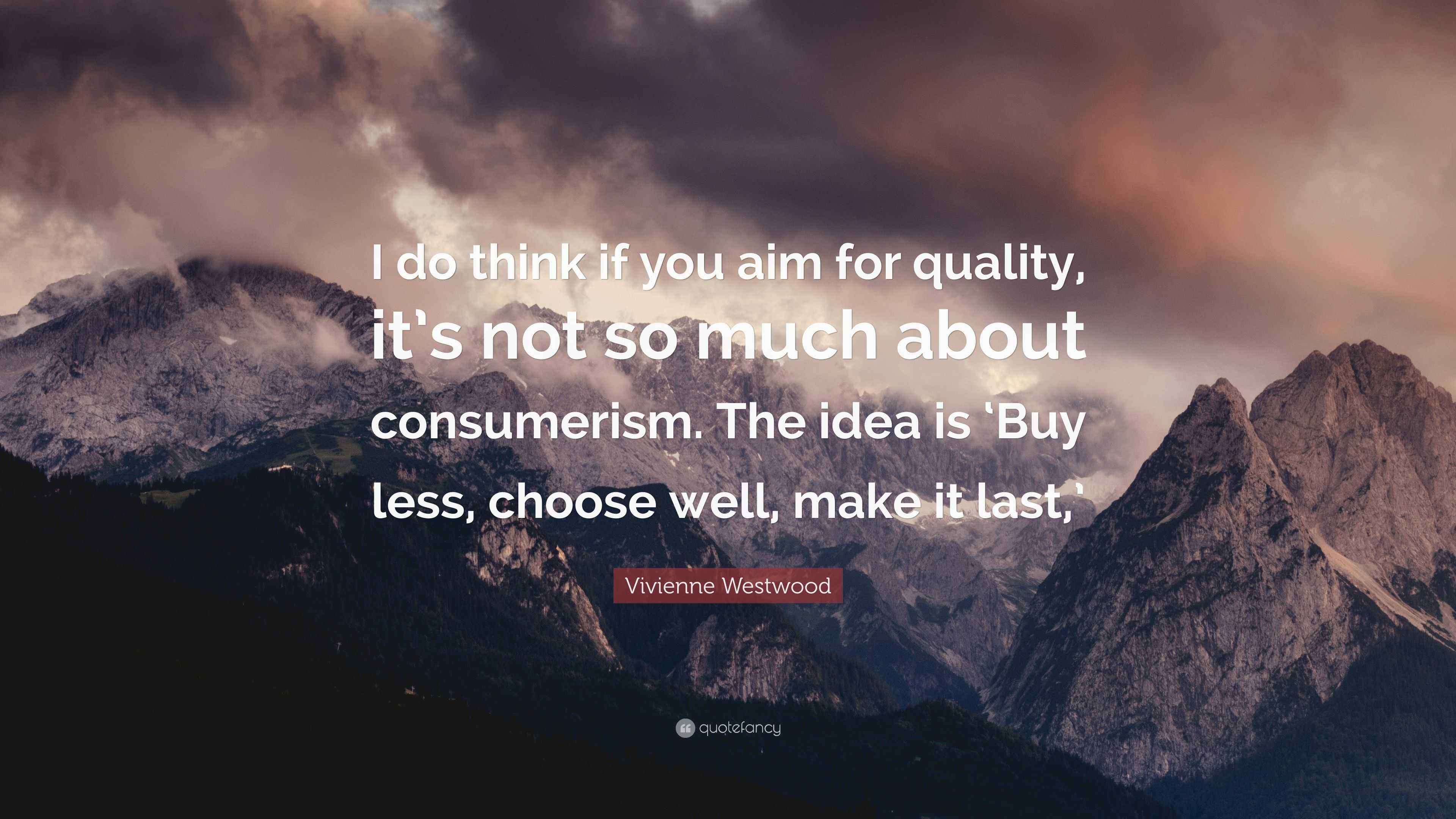 Vivienne Westwood Quote: “I do think if you aim for quality, it’s not ...