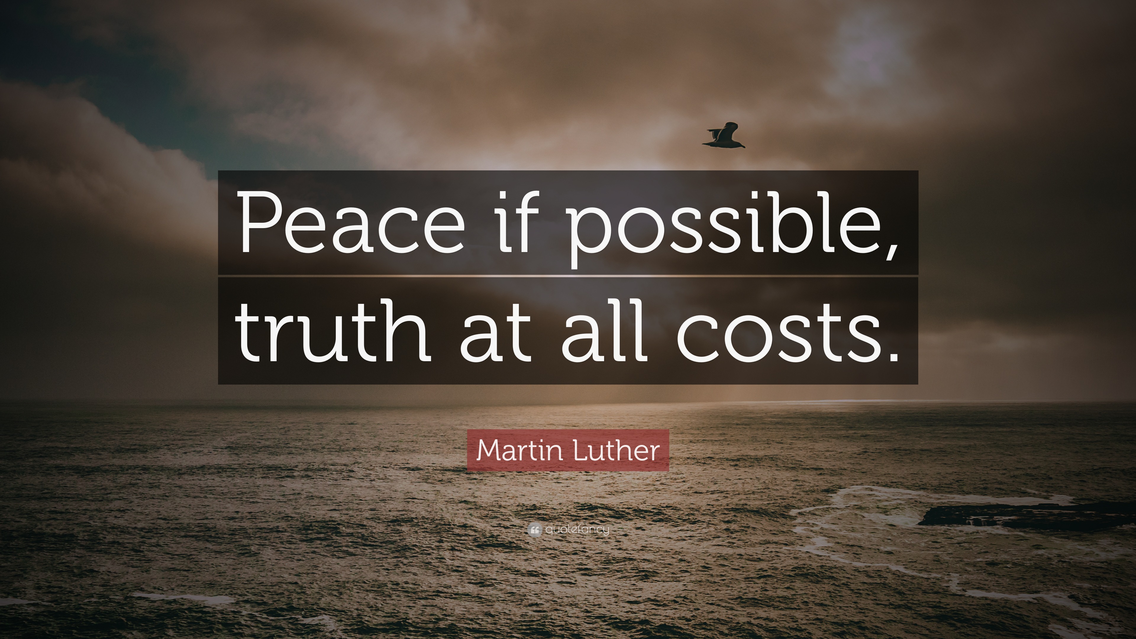 Martin Luther Quote: “Peace if possible, truth at all costs.”