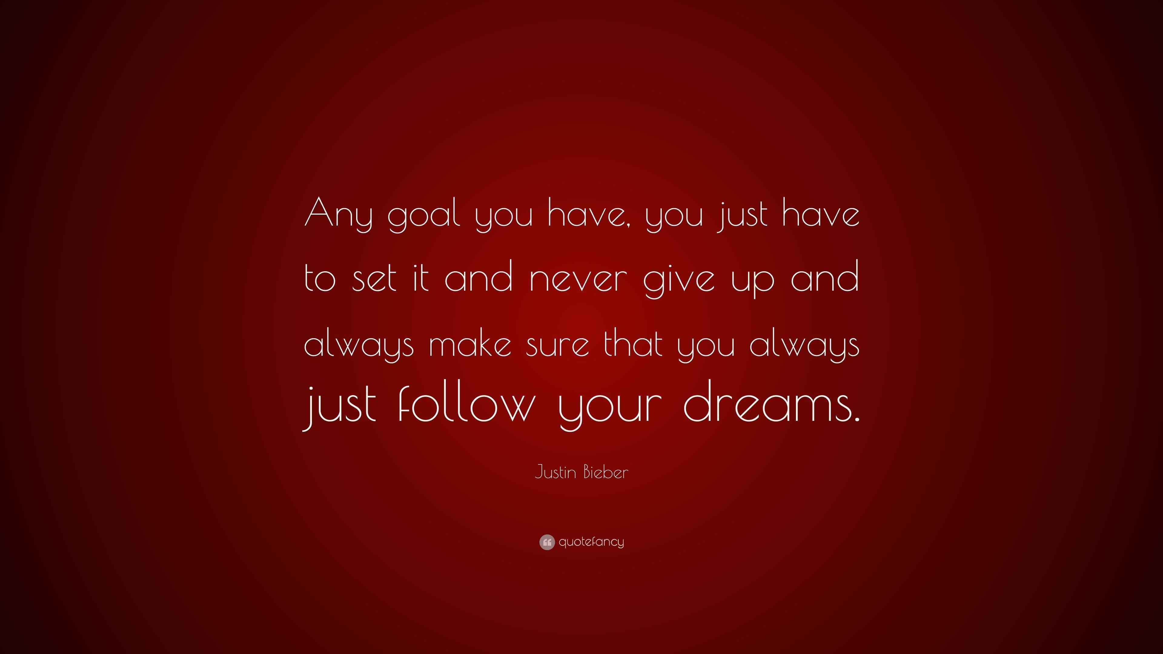 Justin Bieber Quote: “Any goal you have, you just have to set it and ...