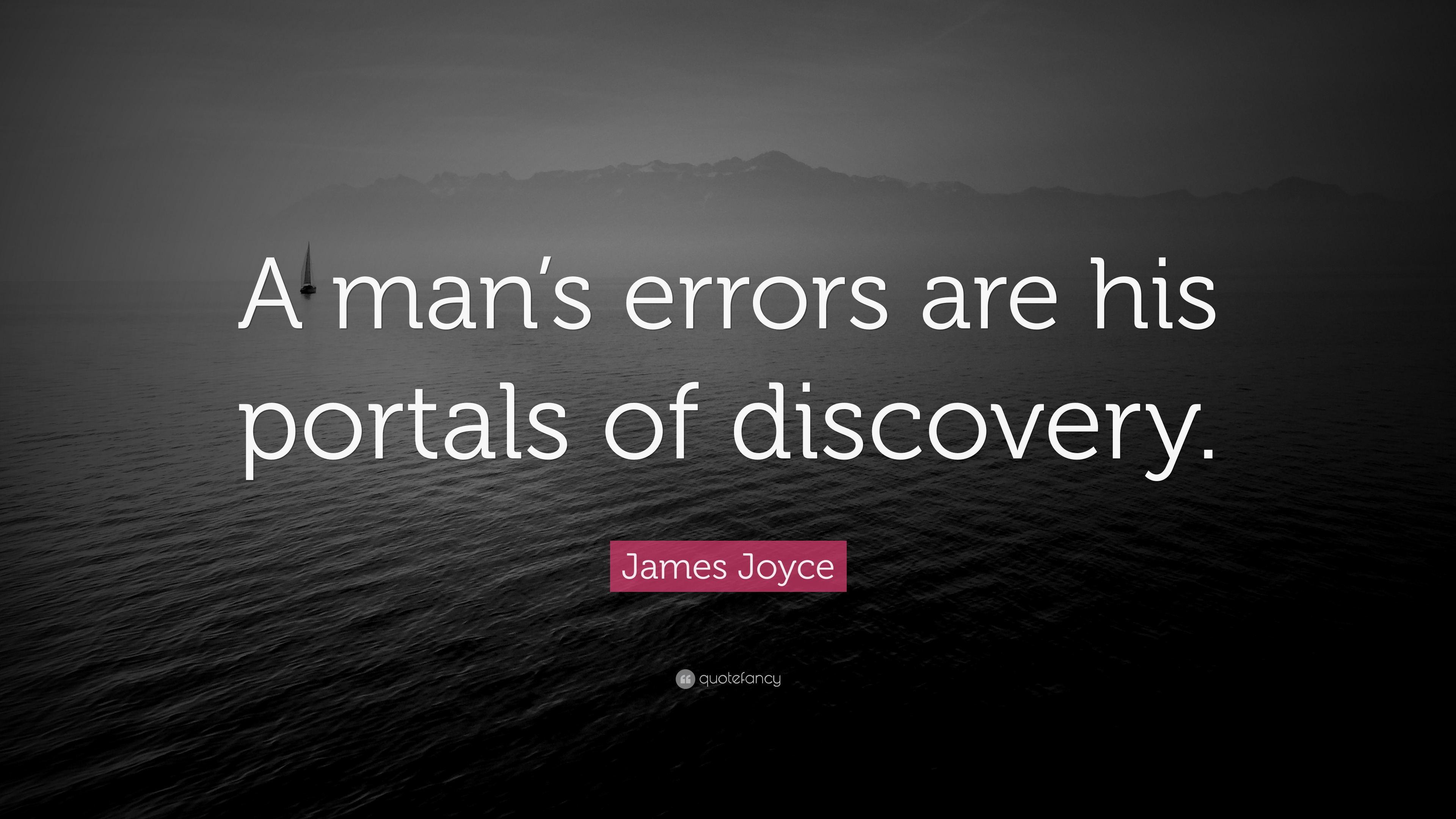 James Joyce Quote: “A man’s errors are his portals of discovery.”