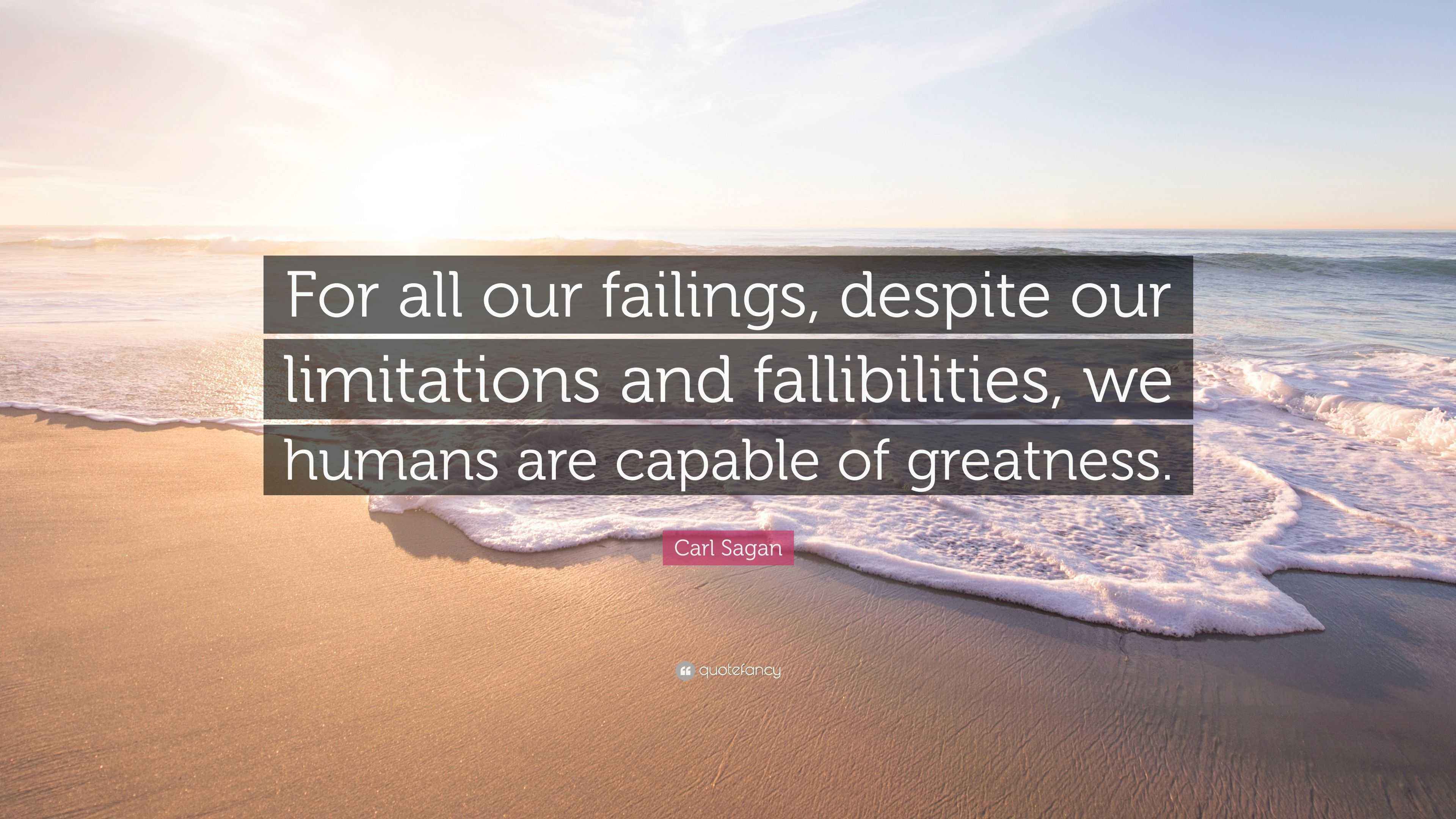 Carl Sagan Quote: “For all our failings, despite our limitations and ...