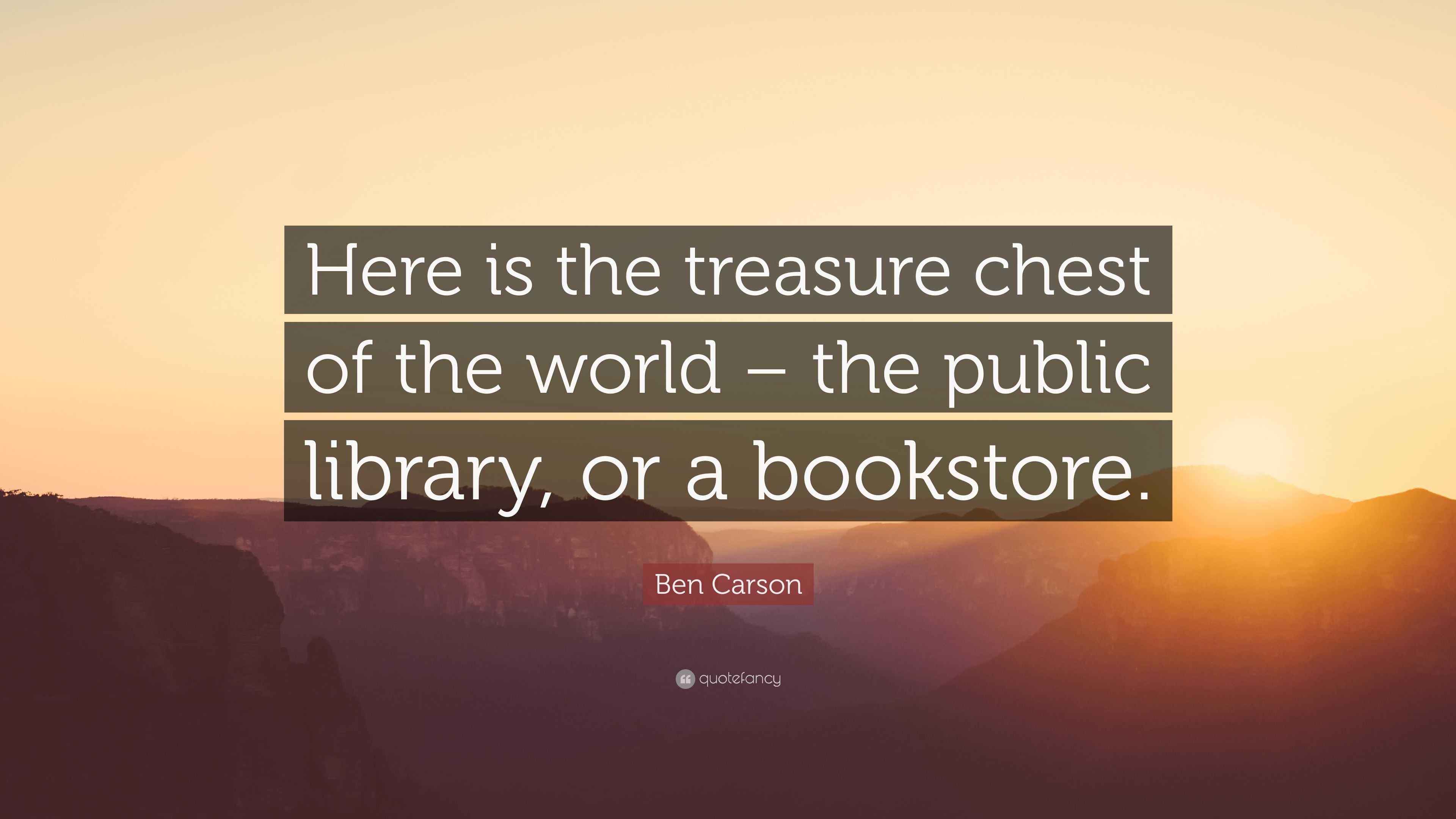 Ben Carson Quote: “Here is the treasure chest of the world – the public ...