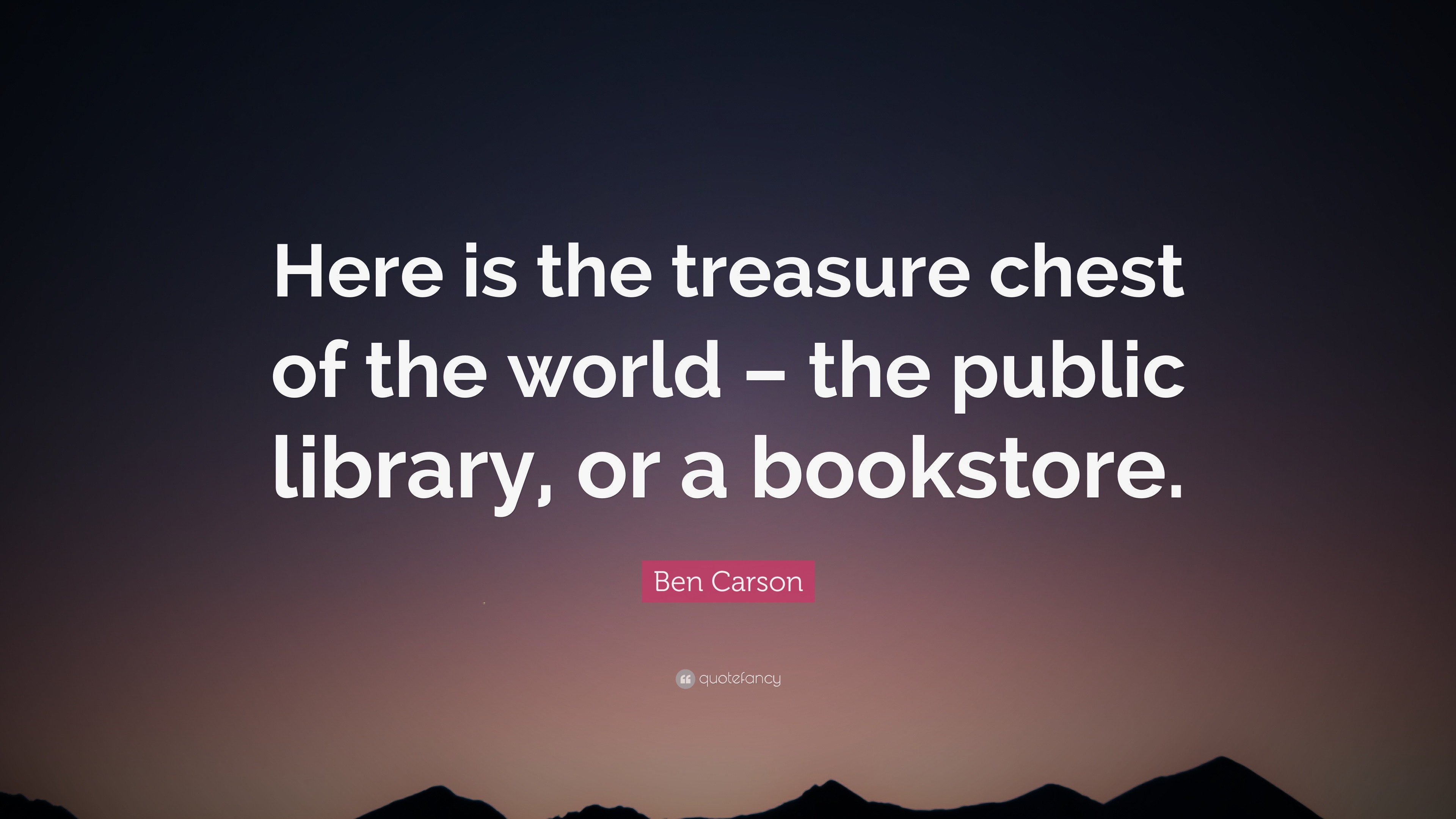 Ben Carson Quote: “Here is the treasure chest of the world – the public ...