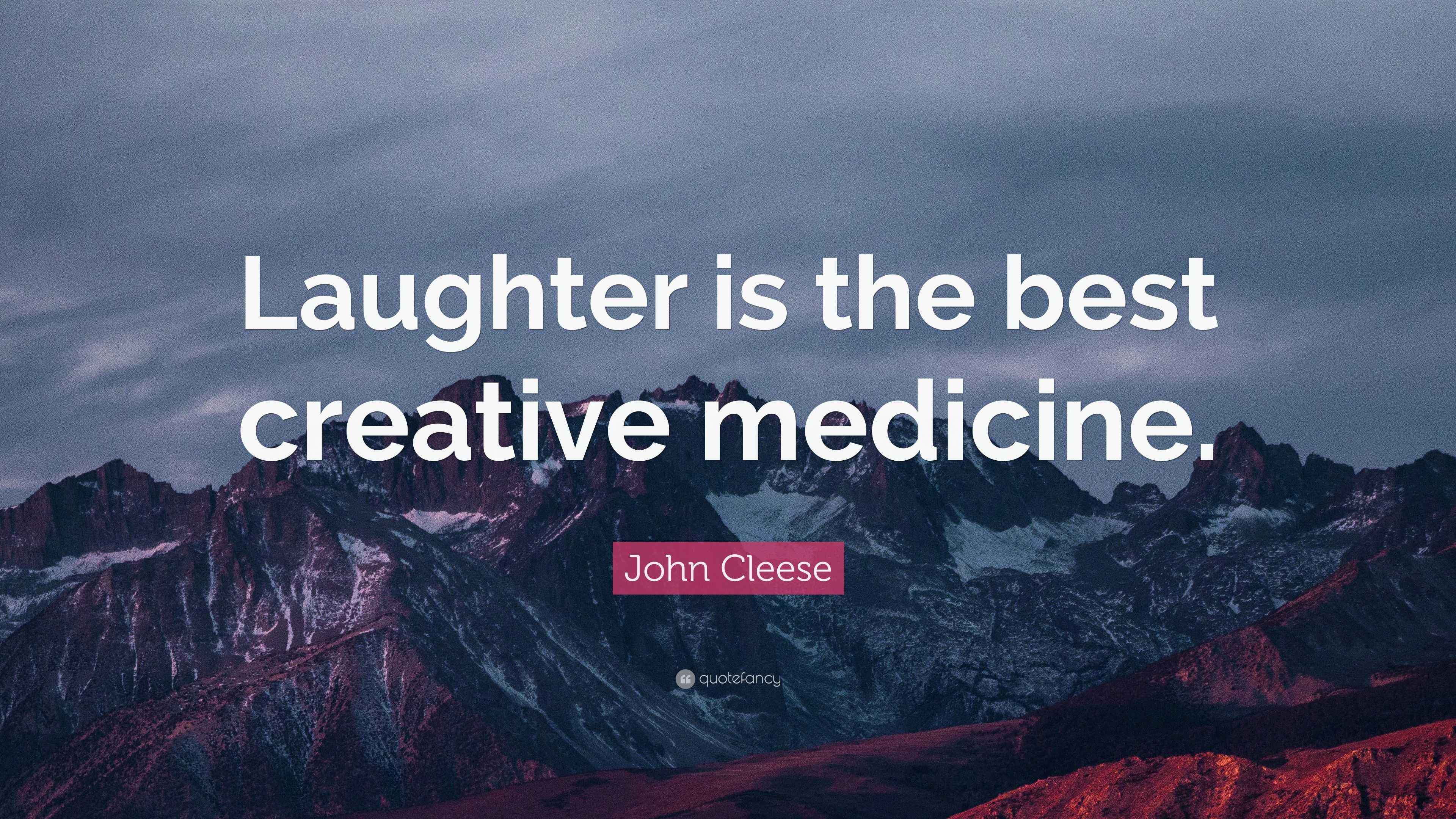 John Cleese Quote: “Laughter is the best creative medicine.”