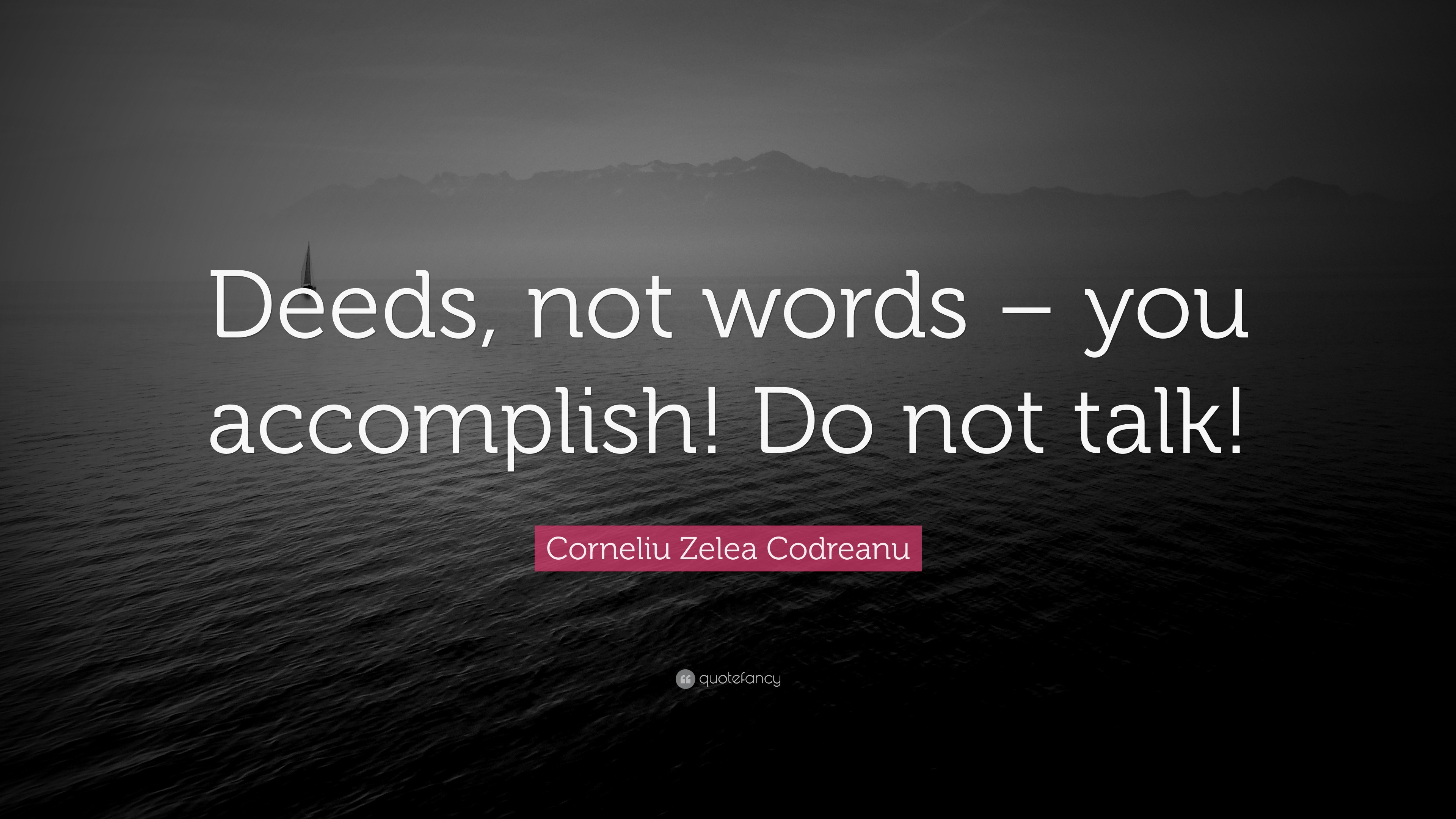 Corneliu Zelea Codreanu Quote: “Deeds, not words – you accomplish! Do ...