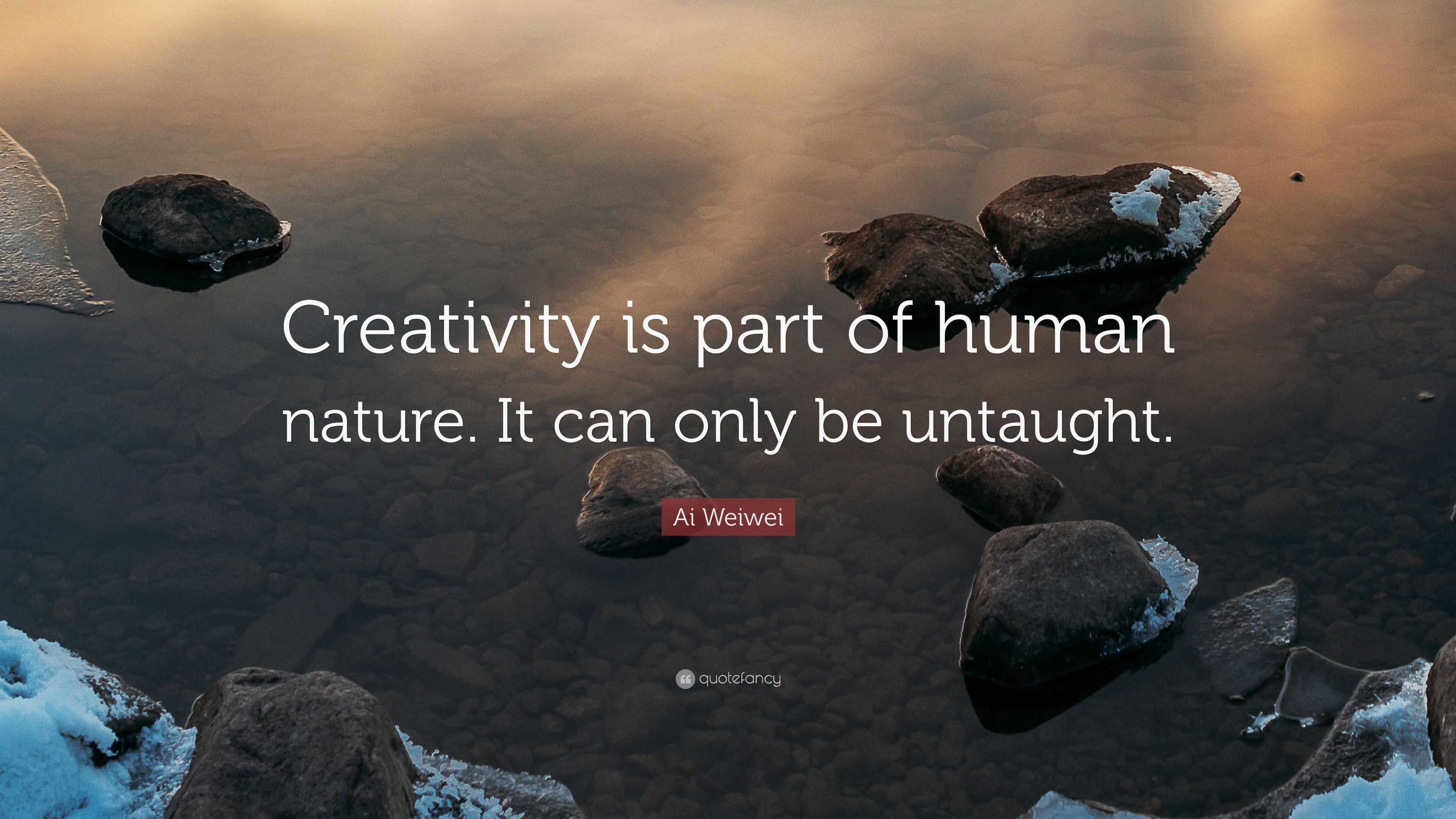 Ai Weiwei Quote: “Creativity is part of human nature. It can only be ...