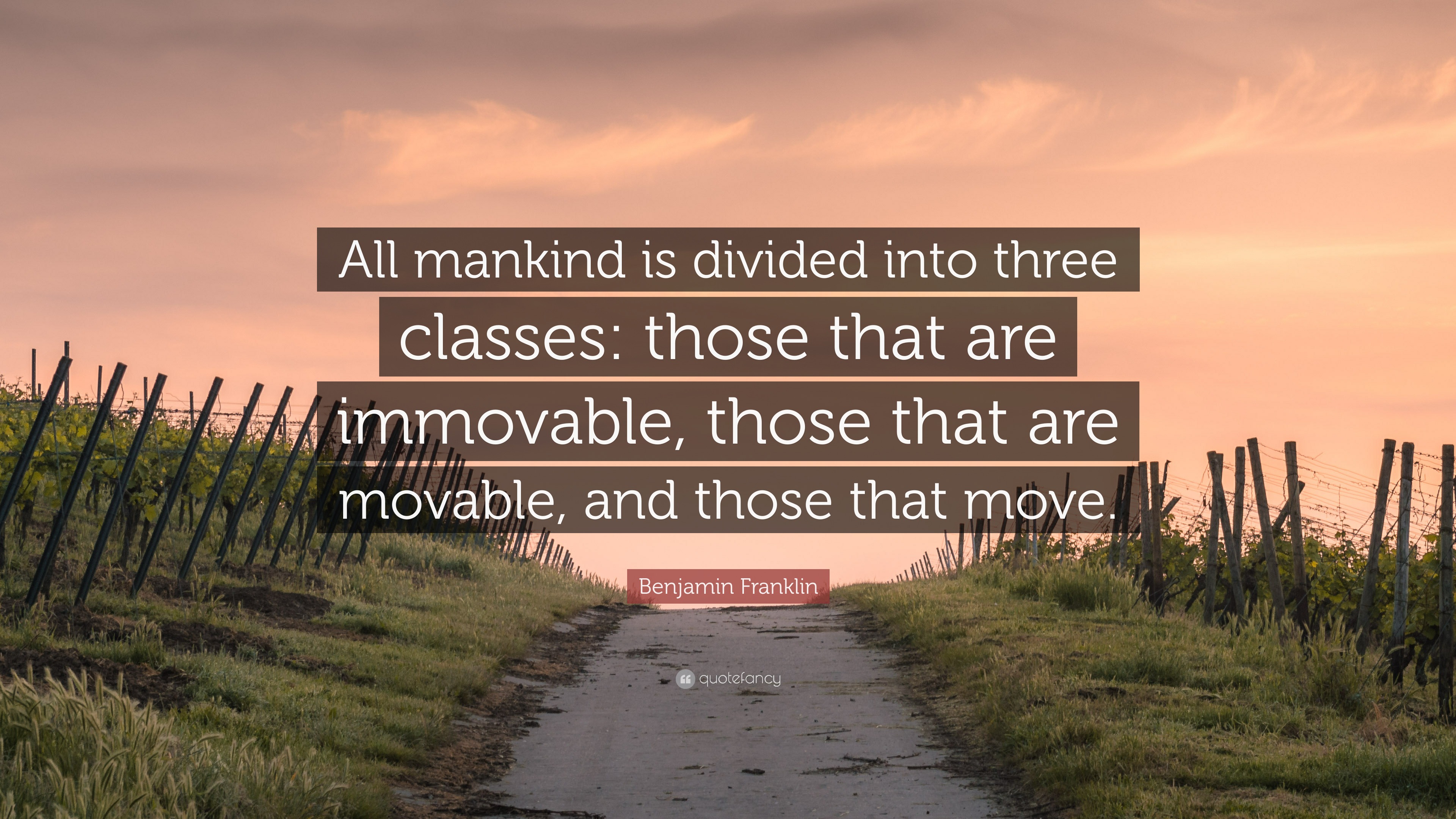 Benjamin Franklin Quote: “All mankind is divided into three classes ...