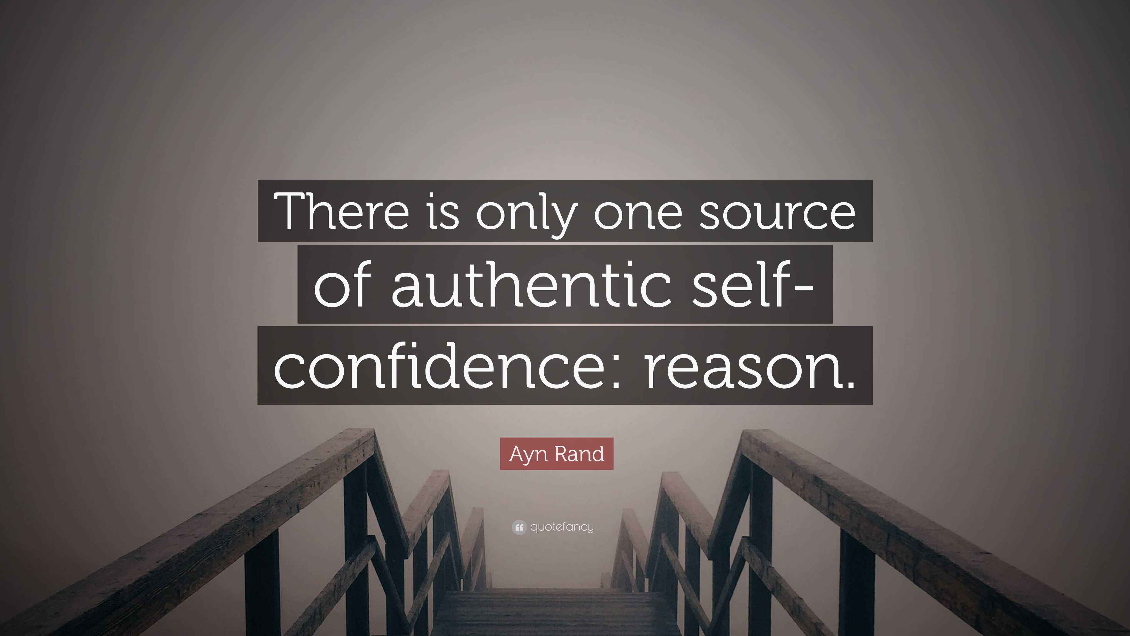 Ayn Rand Quote: “There is only one source of authentic self-confidence ...