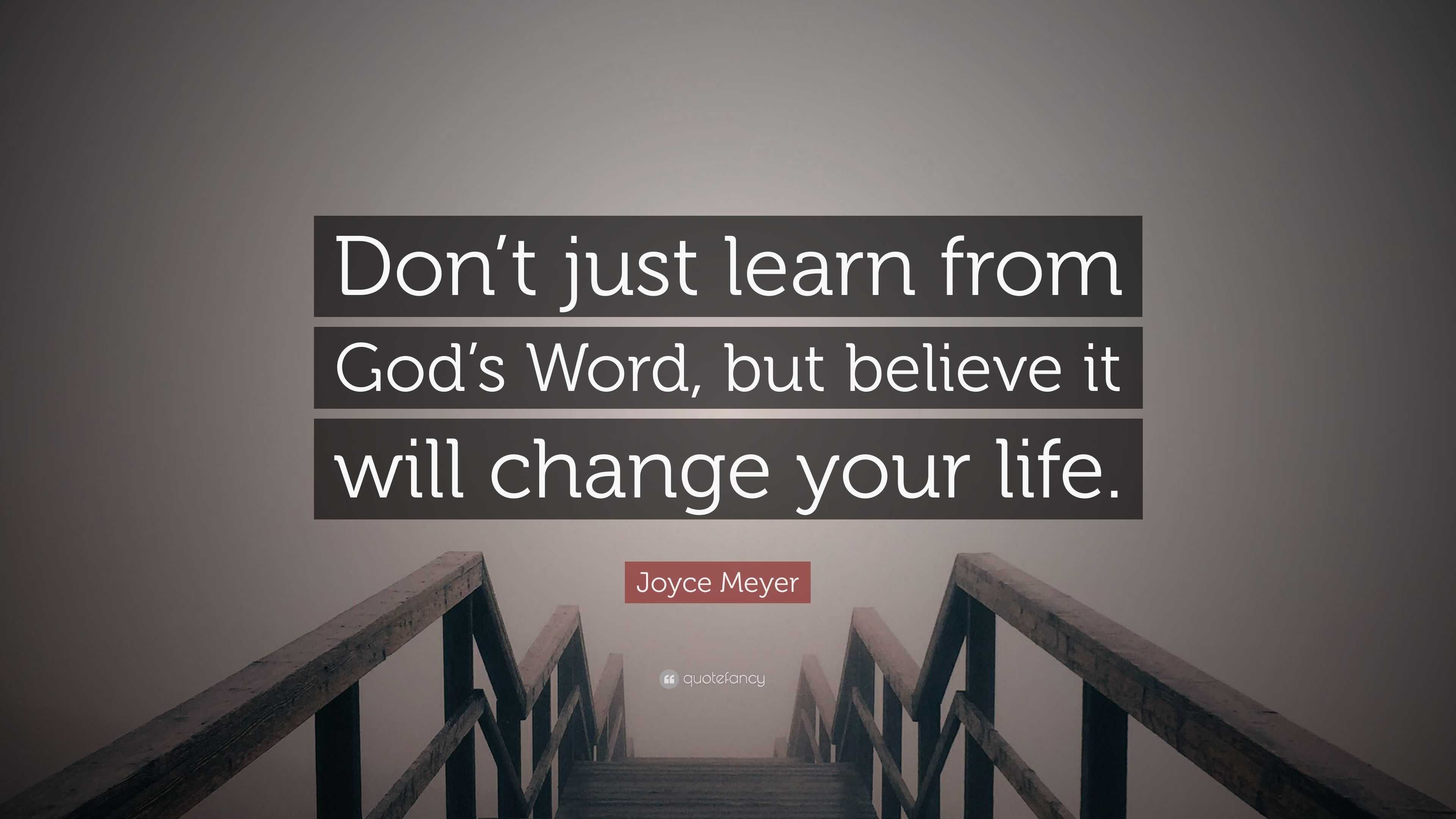 Joyce Meyer Quote: “Don’t just learn from God’s Word, but believe it ...