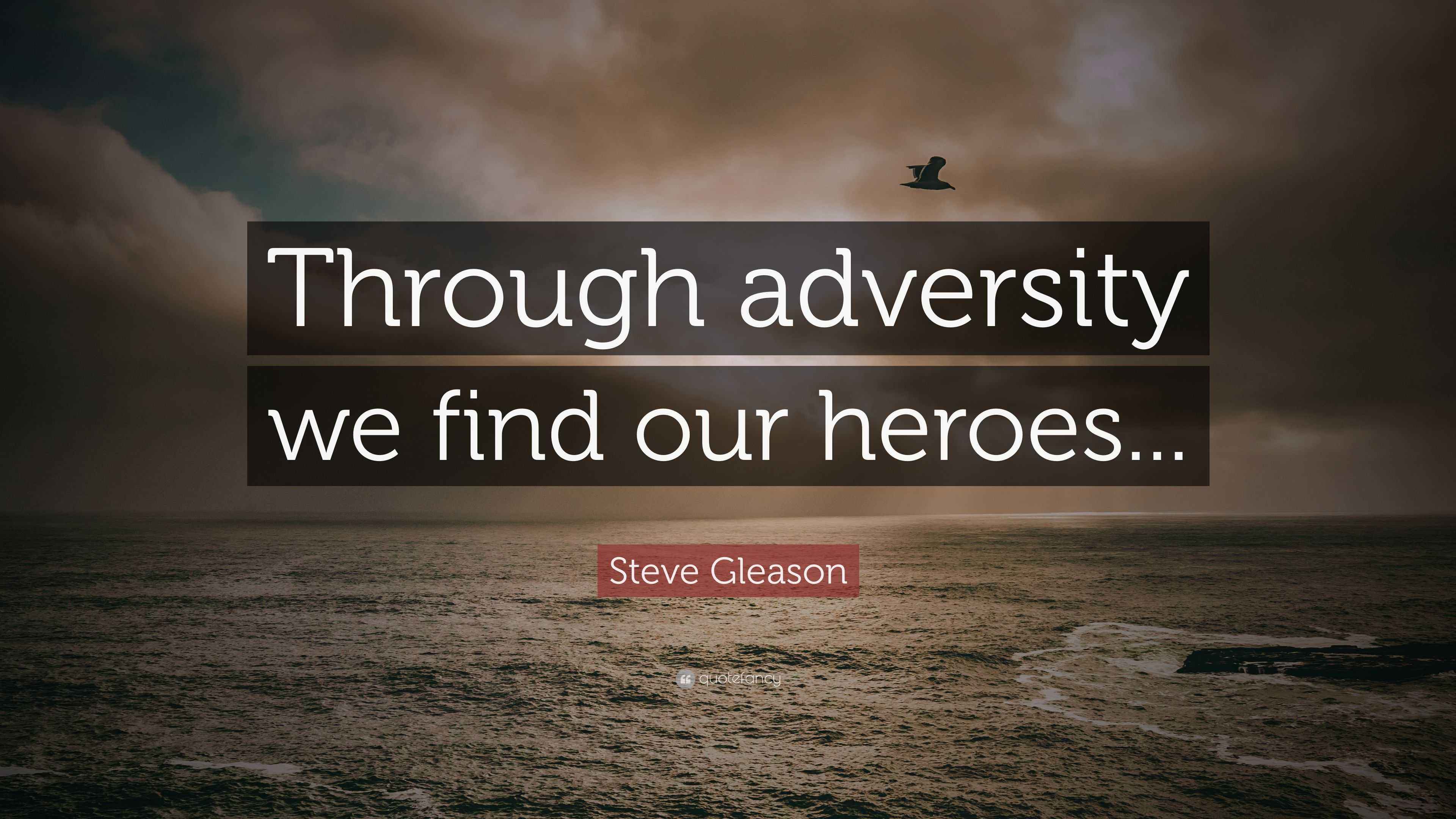 Steve Gleason Quote: “Through adversity we find our heroes...”