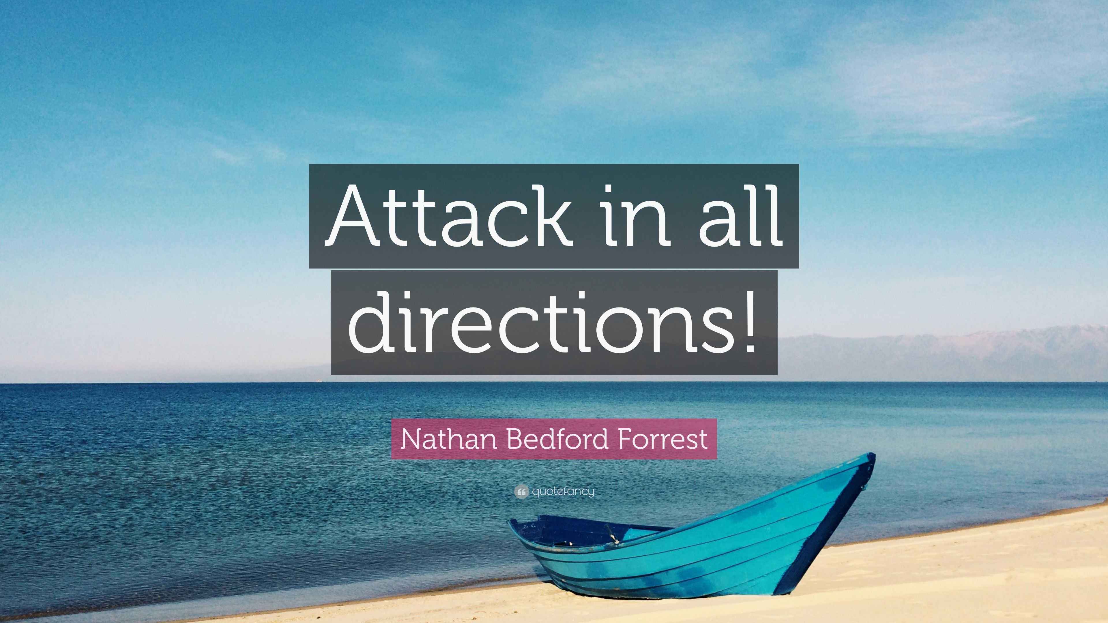 Nathan Bedford Forrest Quote: “Attack in all directions!”