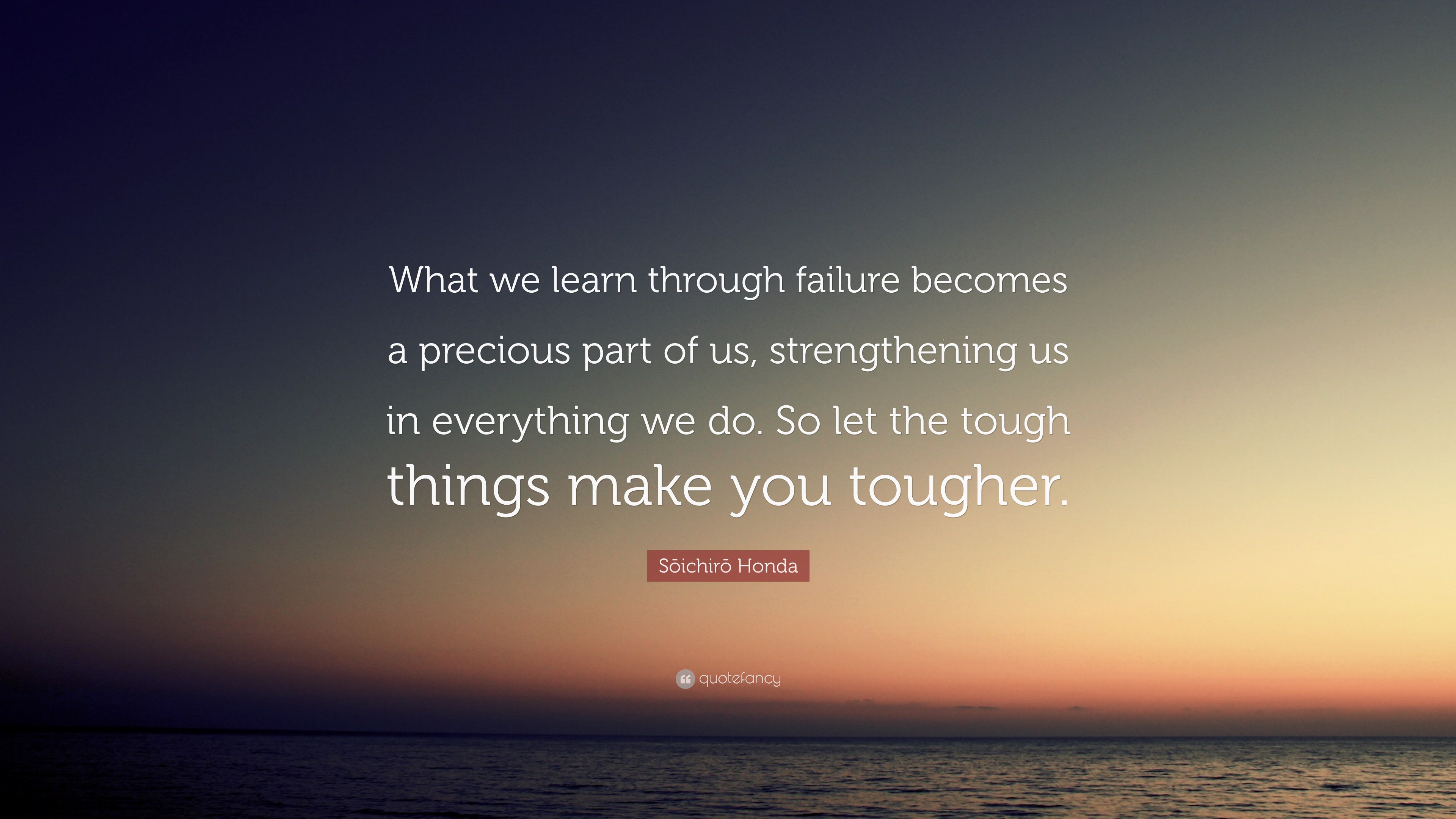 Sōichirō Honda Quote: “What we learn through failure becomes a precious ...