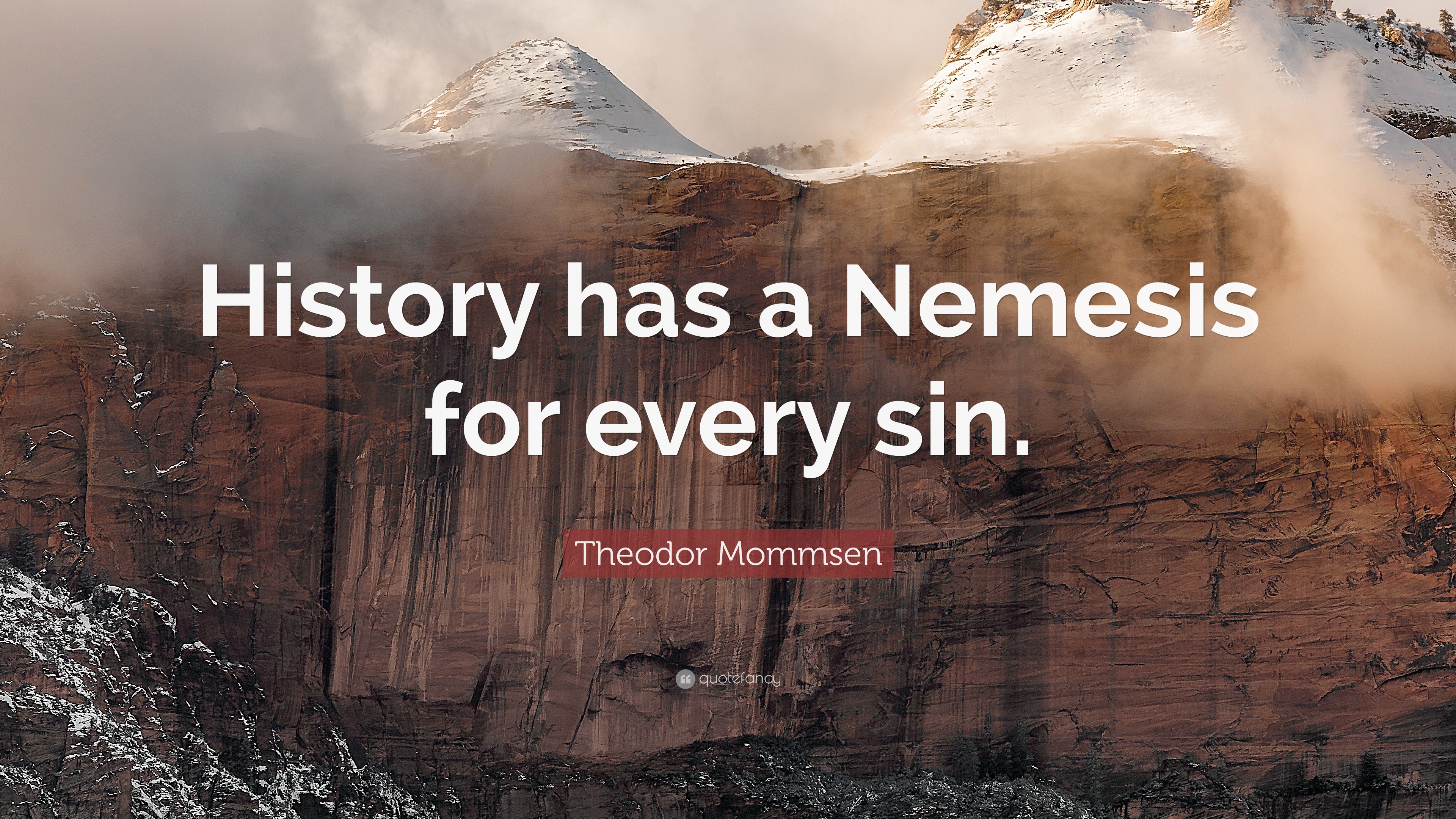 Theodor Mommsen Quote: “History has a Nemesis for every sin.”