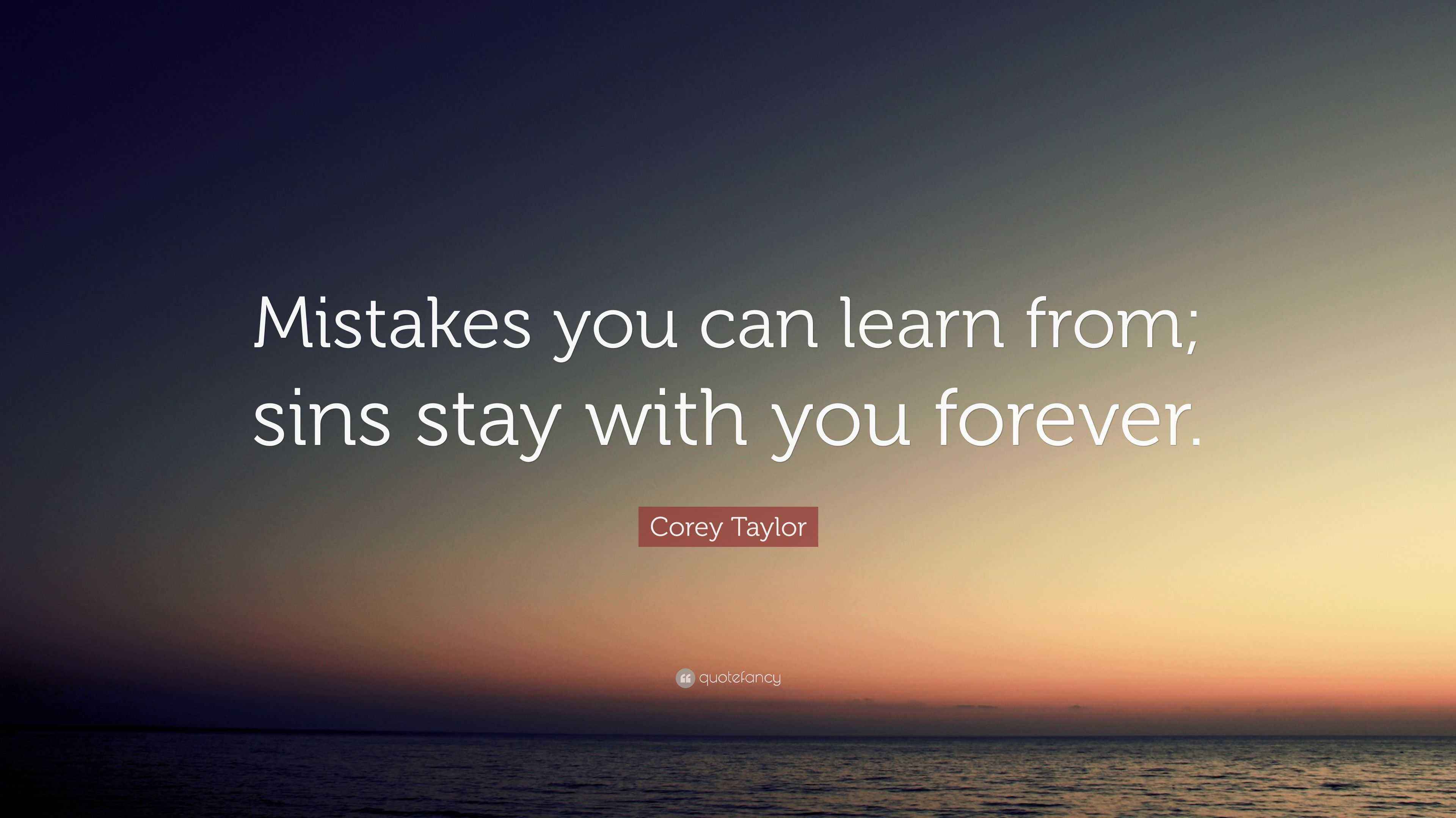 Corey Taylor Quote: “Mistakes you can learn from; sins stay with you ...