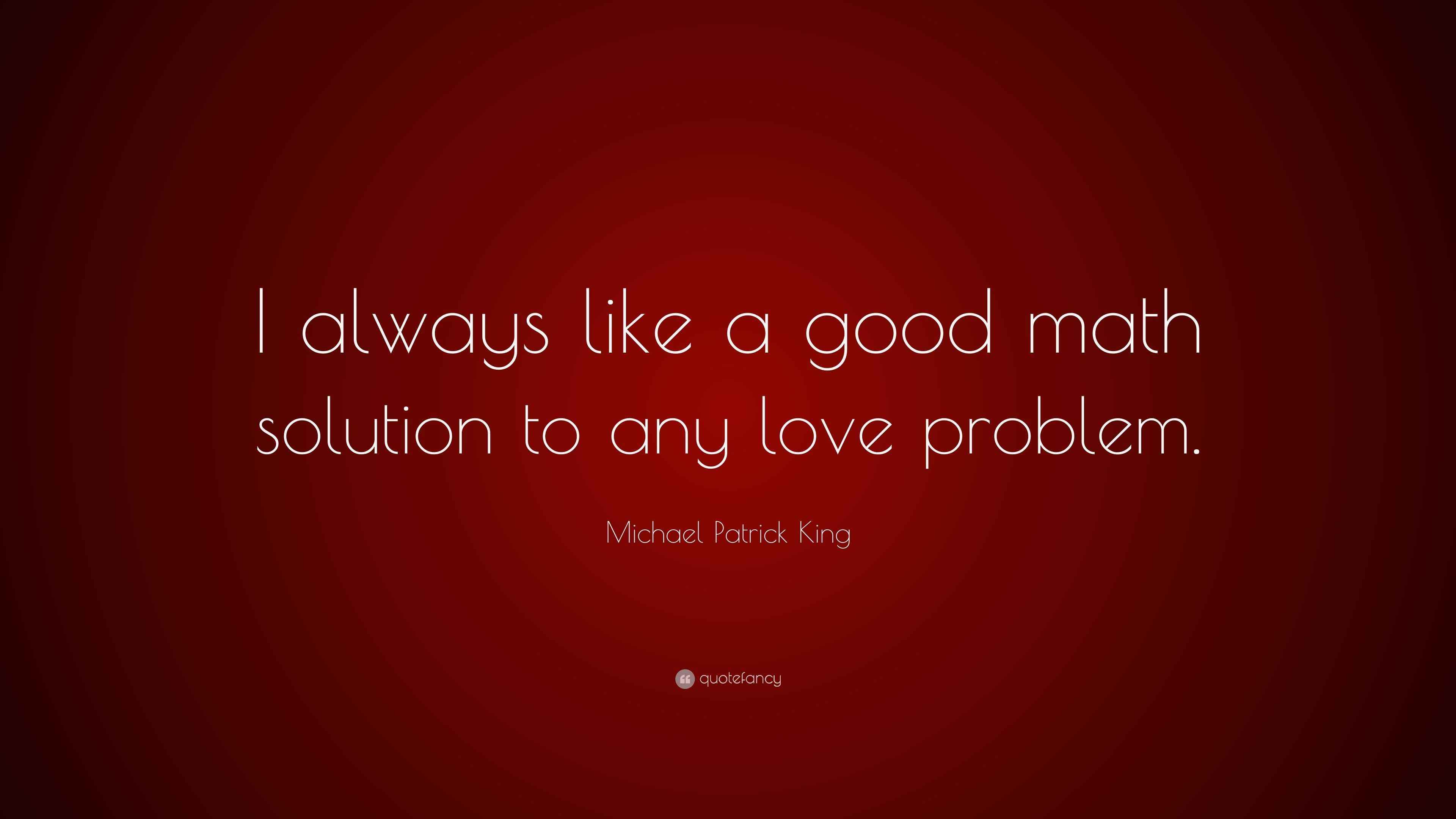 Michael Patrick King Quote: “I always like a good math solution to any ...
